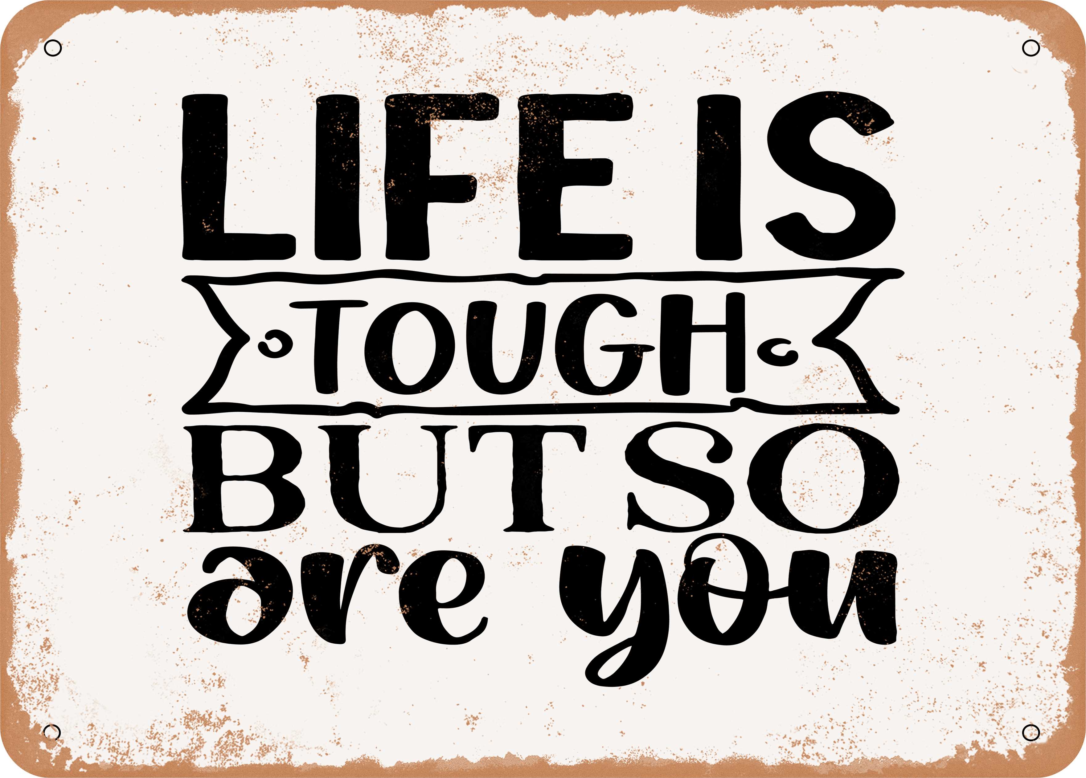 10 x 14 METAL SIGN - Life is tough But So Are You - 2 - Vintage Rusty ...