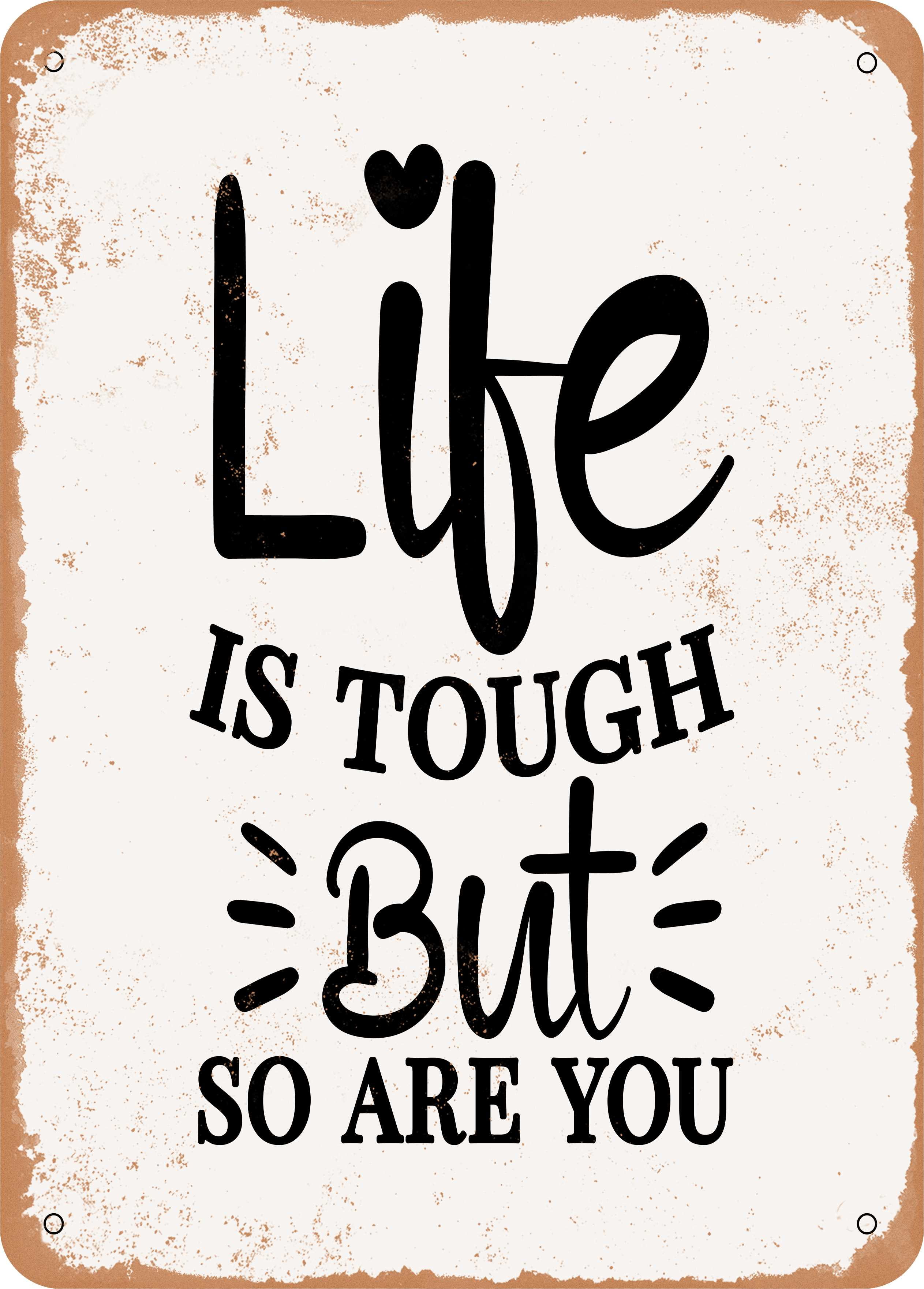 10 x 14 METAL SIGN - Life is tough But So Are You - Vintage Rusty Look ...