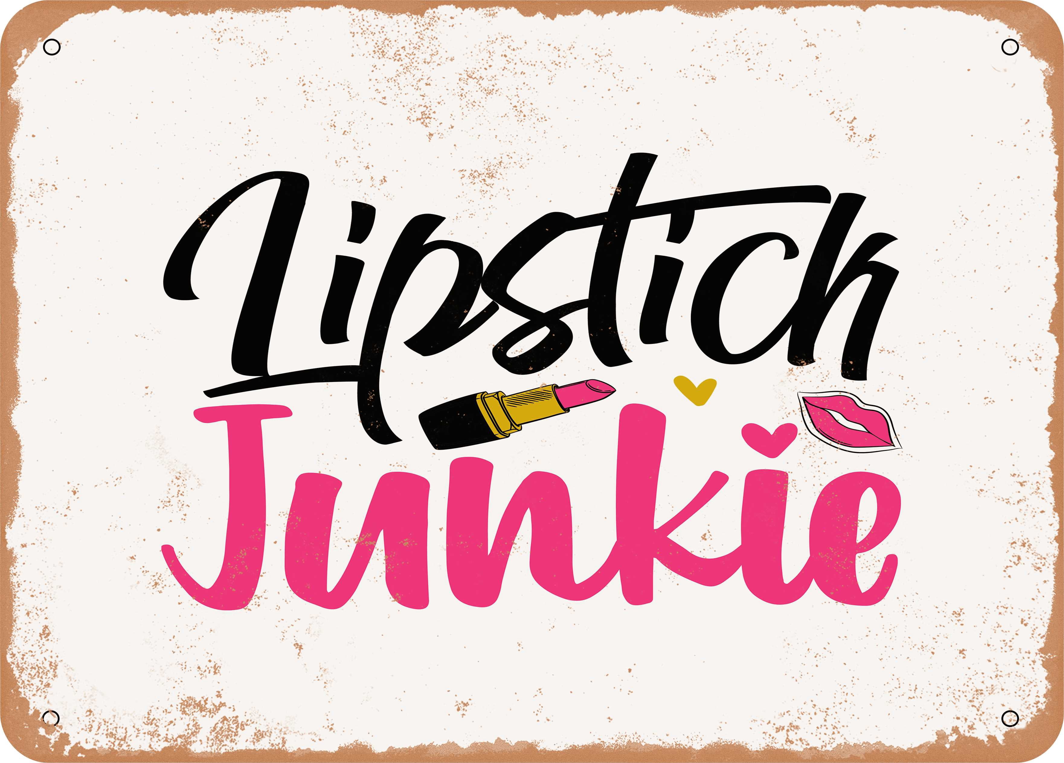 10 x 14 METAL SIGN - Lipstick Junkie - Vintage Rusty Look Sign ...