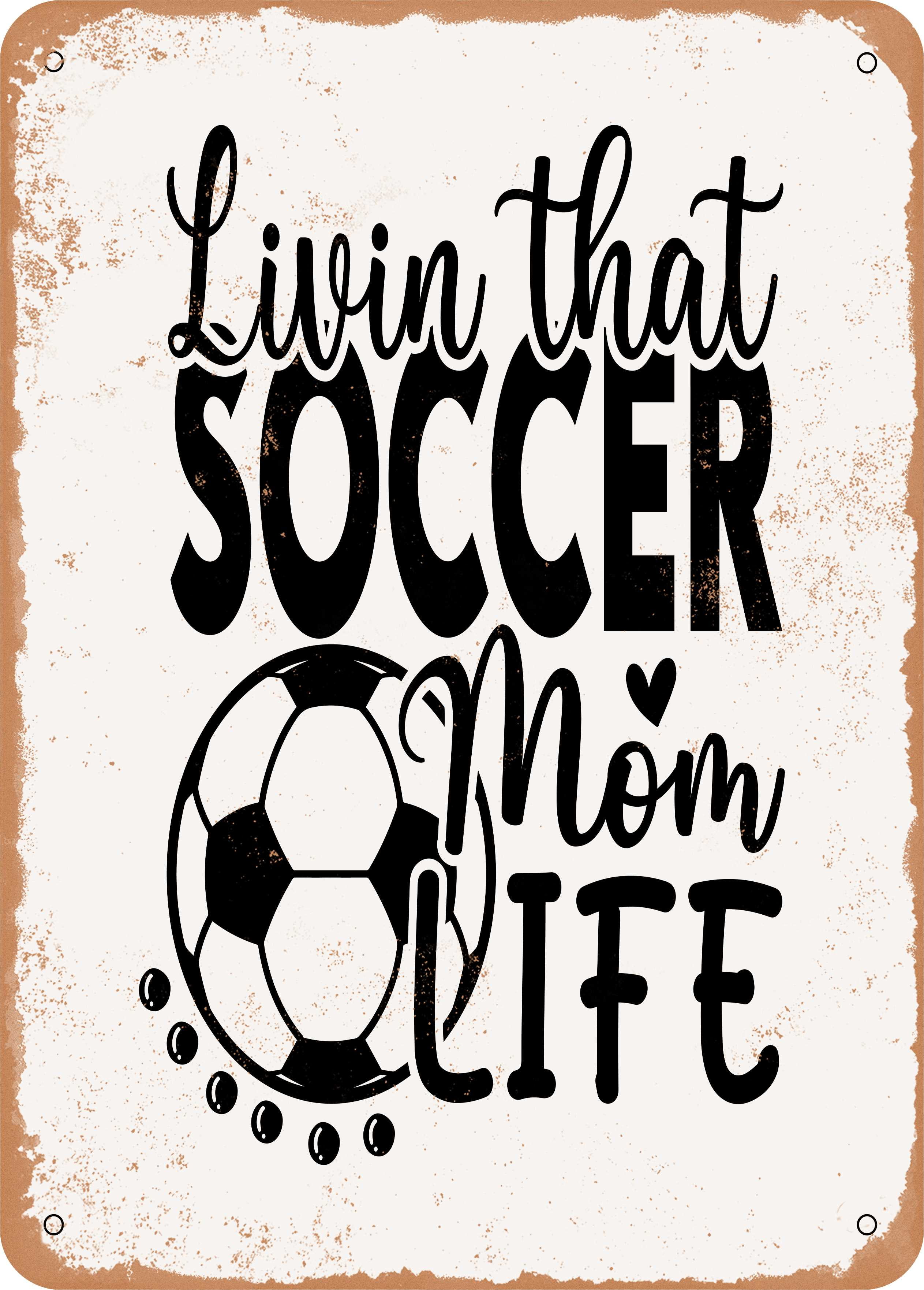 10 x 14 METAL SIGN - Livin That soccer Mom Life - 2 - Vintage Rusty ...