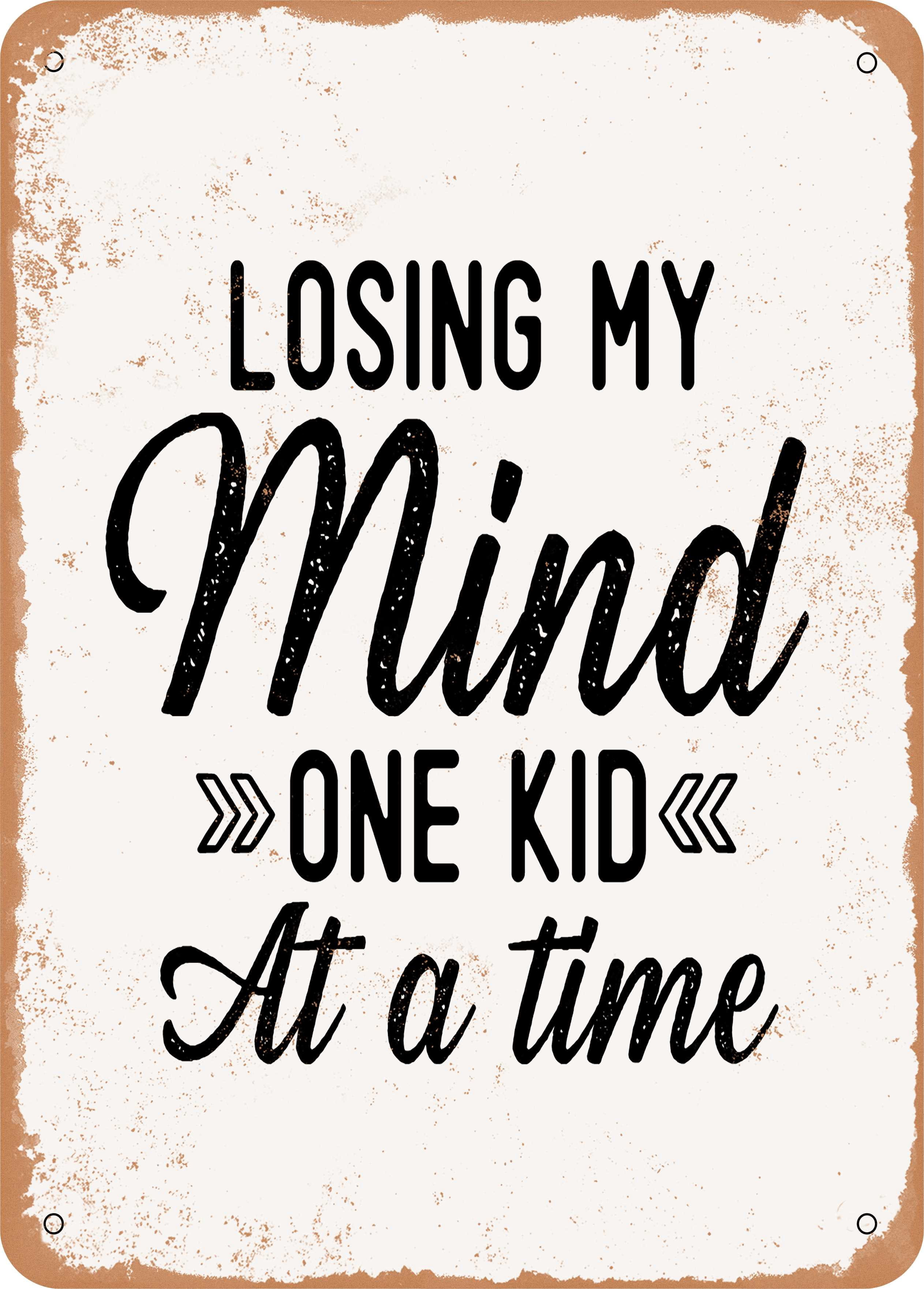 10 x 14 METAL SIGN - Losing My Mind One Kid At a Time - Vintage Rusty ...
