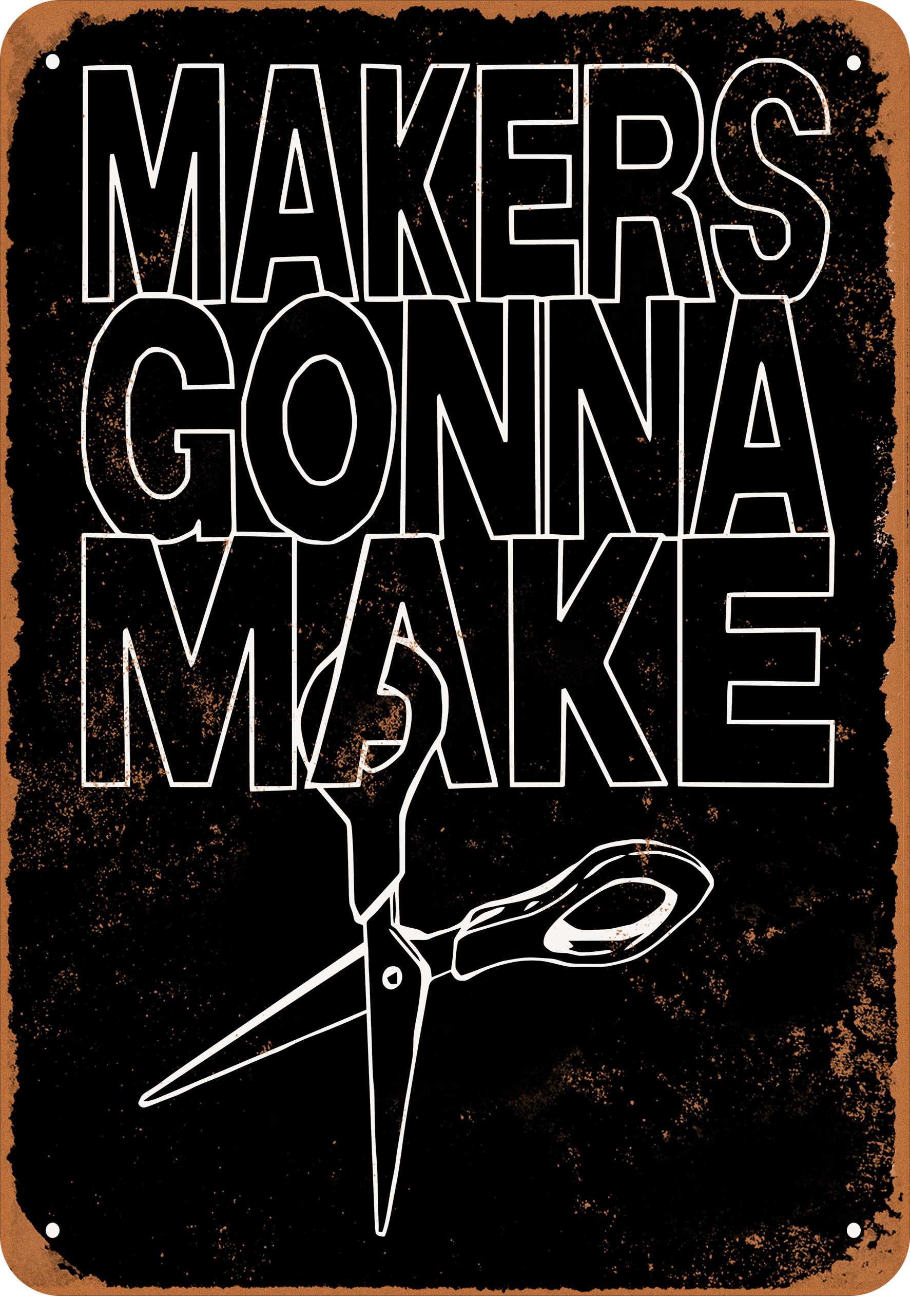 10 x 14 METAL SIGN - Makers Gonna Make (Dark Background) - Vintage ...