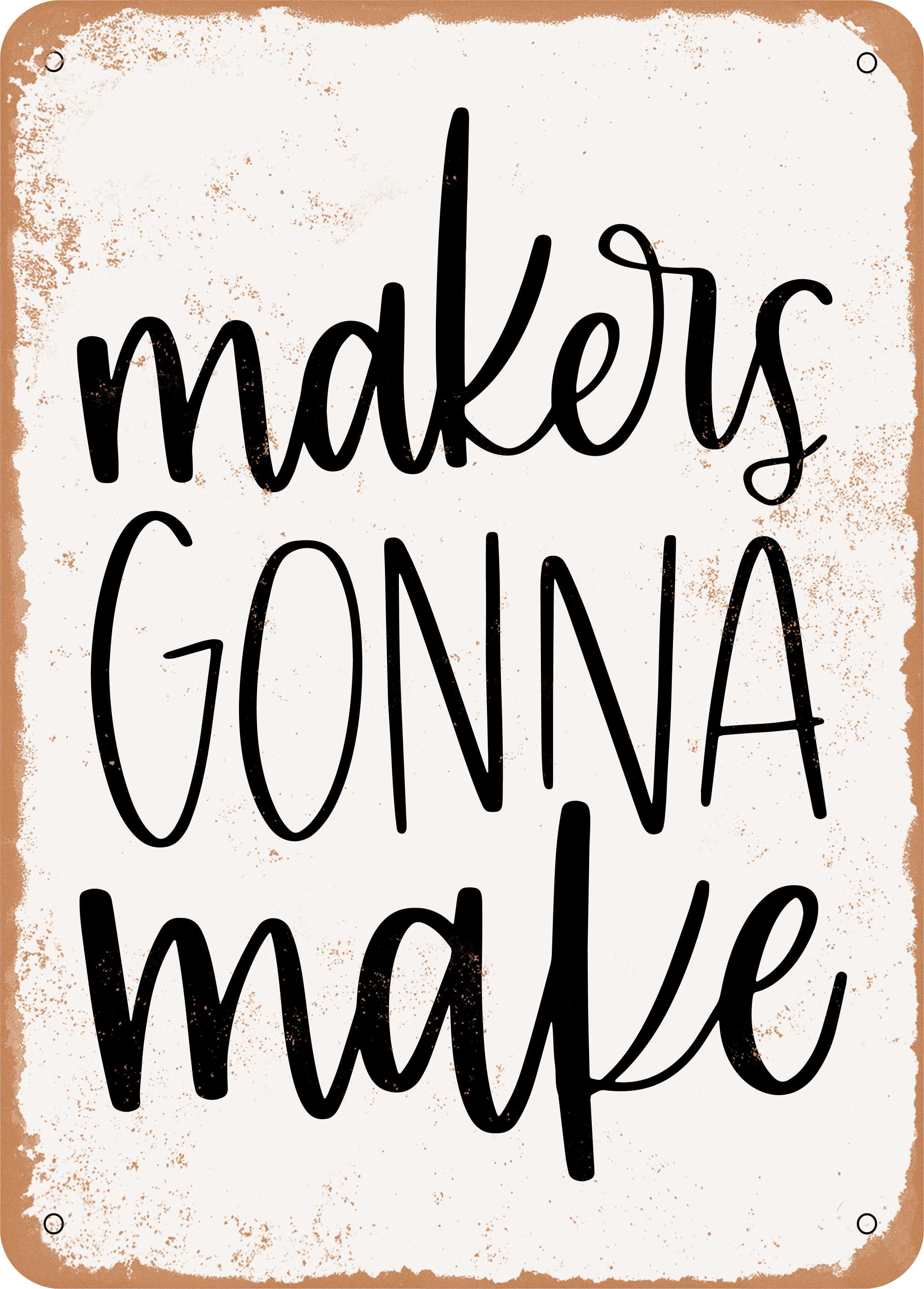 10 x 14 METAL SIGN - Makers Gonna Make - Vintage Rusty Look - Walmart.com