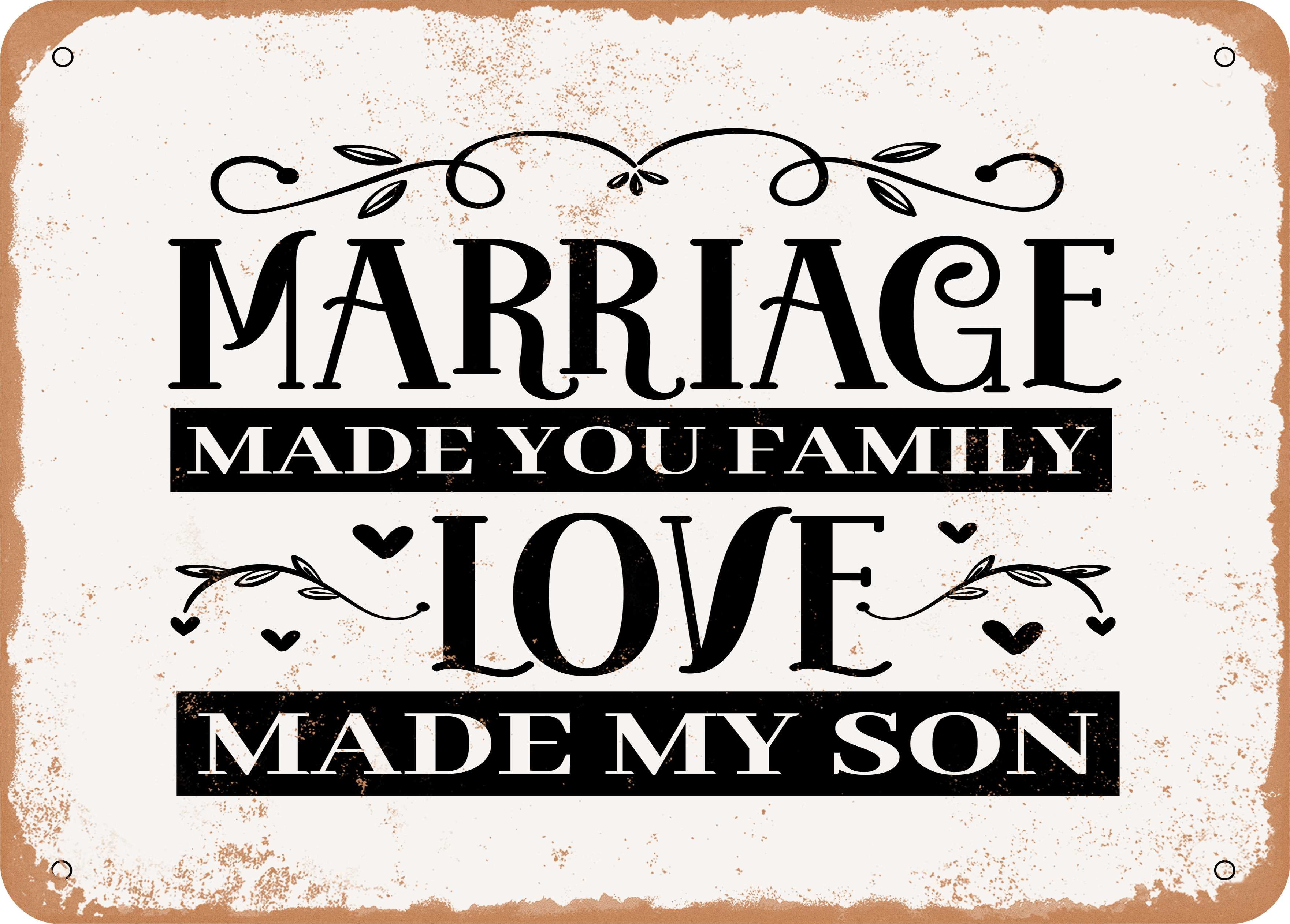 10 x 14 METAL SIGN - Marriage Made You Family Love Made My Son ...