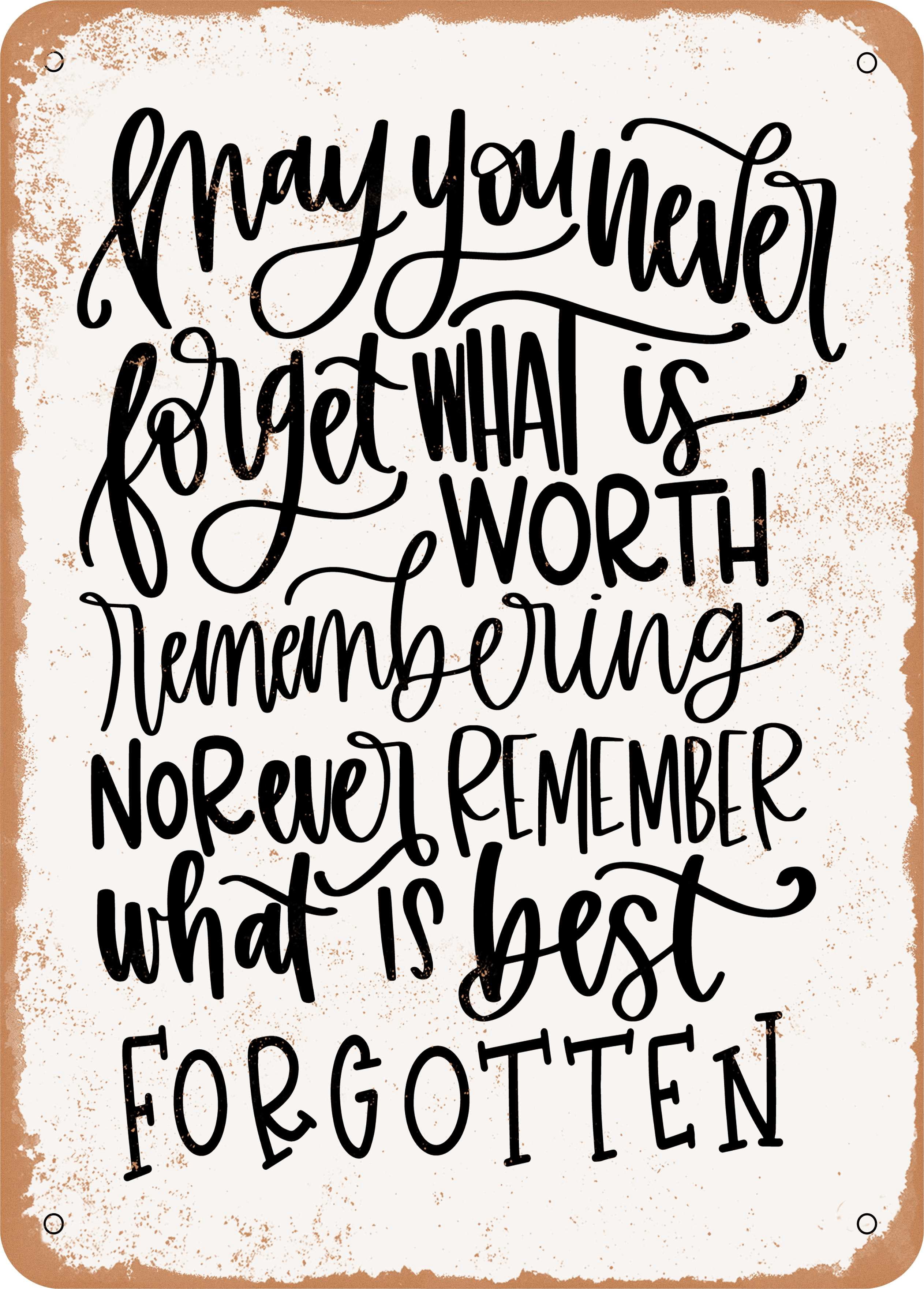 10 x 14 METAL SIGN - May You Never Forget What is Worth Remembering ...