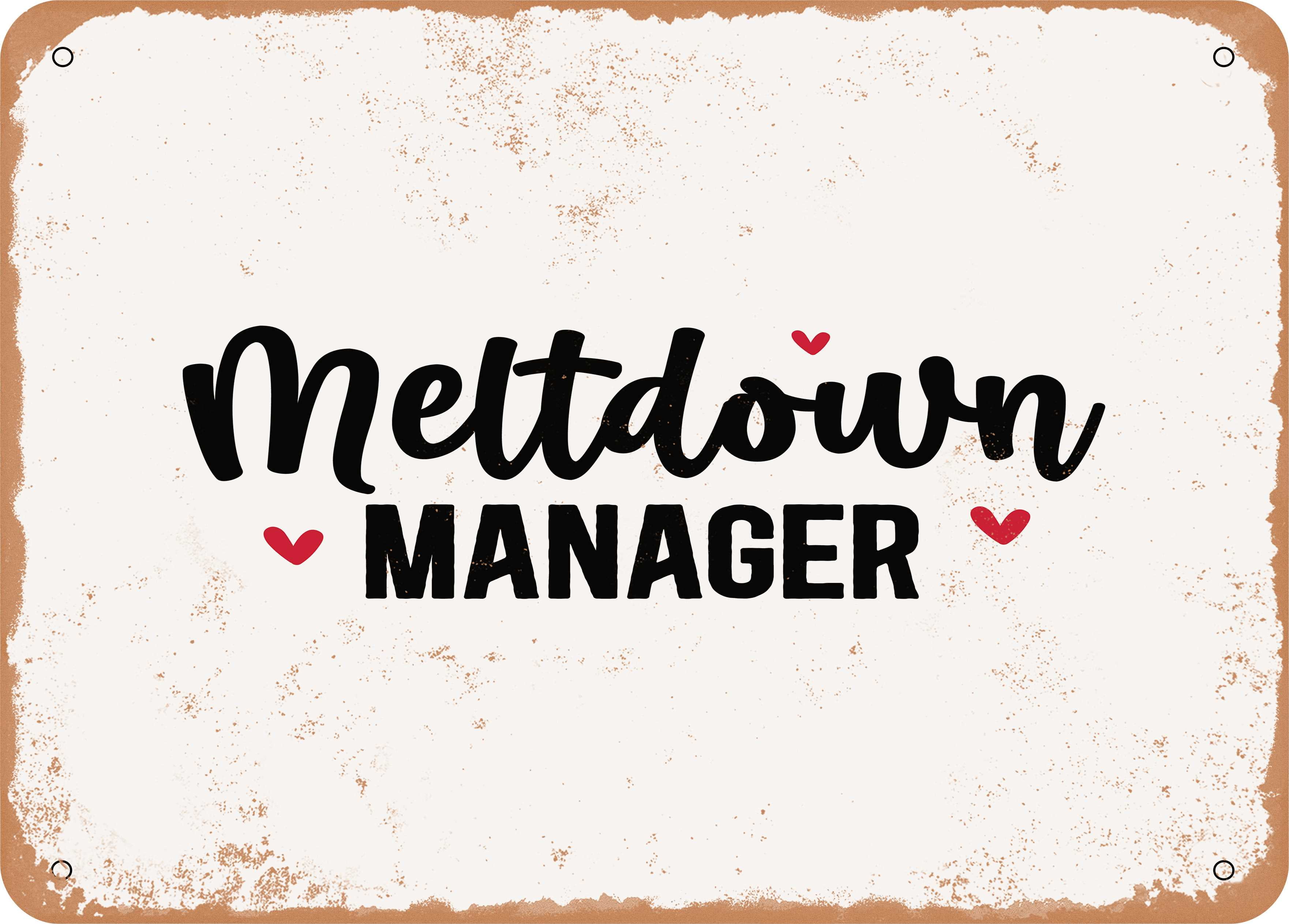 10 x 14 METAL SIGN - Meltdown Manager - 2 - Vintage Rusty Look ...