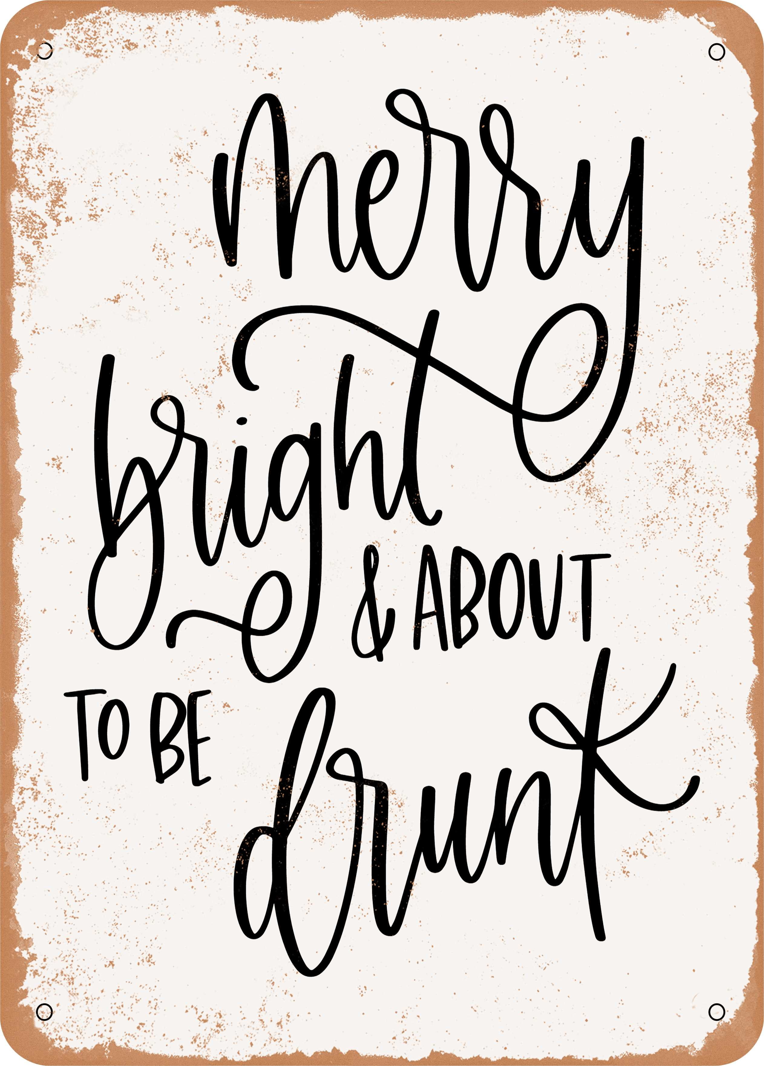 10 x 14 METAL SIGN - Merry Bright and About to Be Drunk - Vintage Rusty ...
