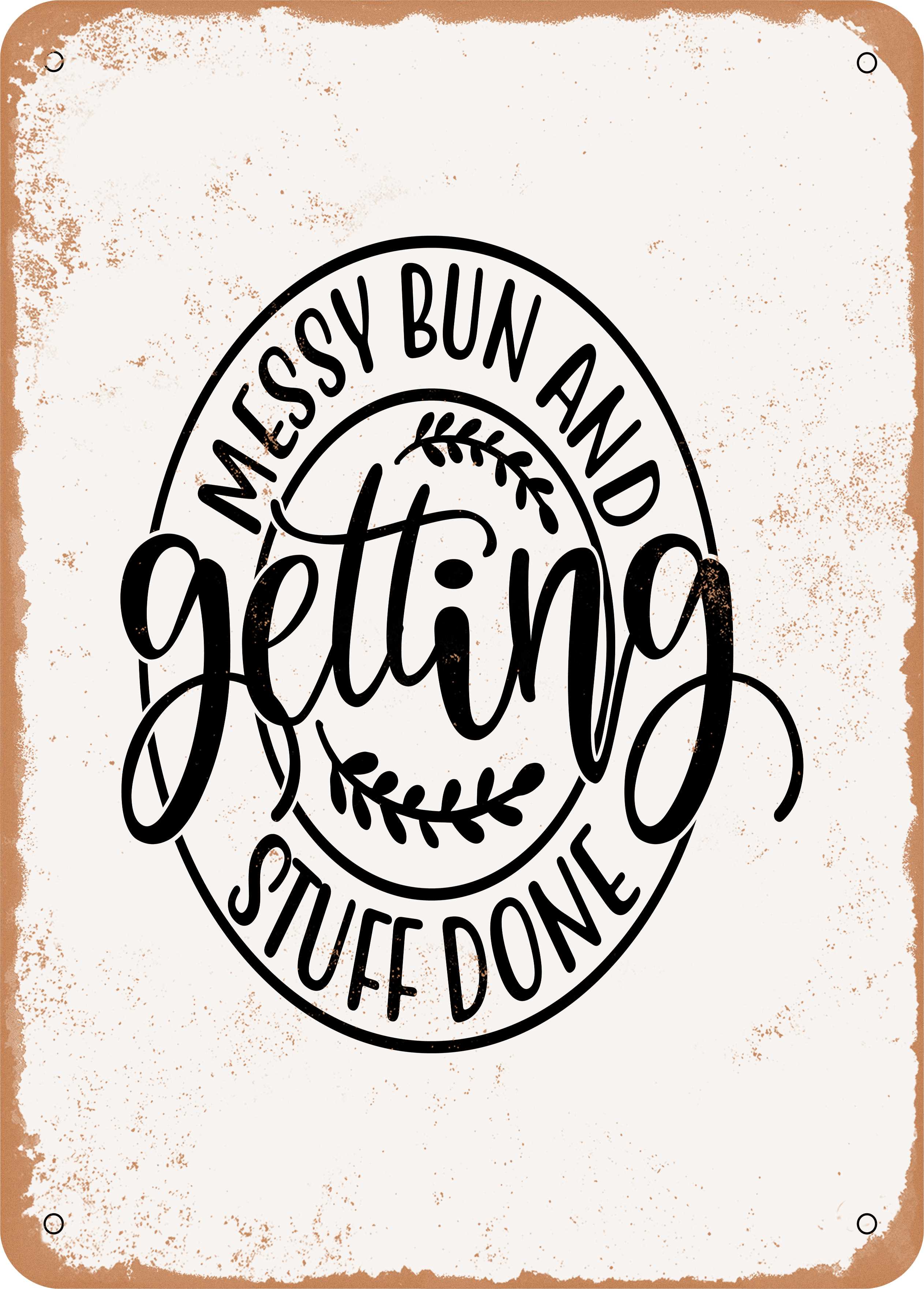 10 x 14 METAL SIGN - Messy Bun and Getting Stuff Done - 2 - Vintage ...