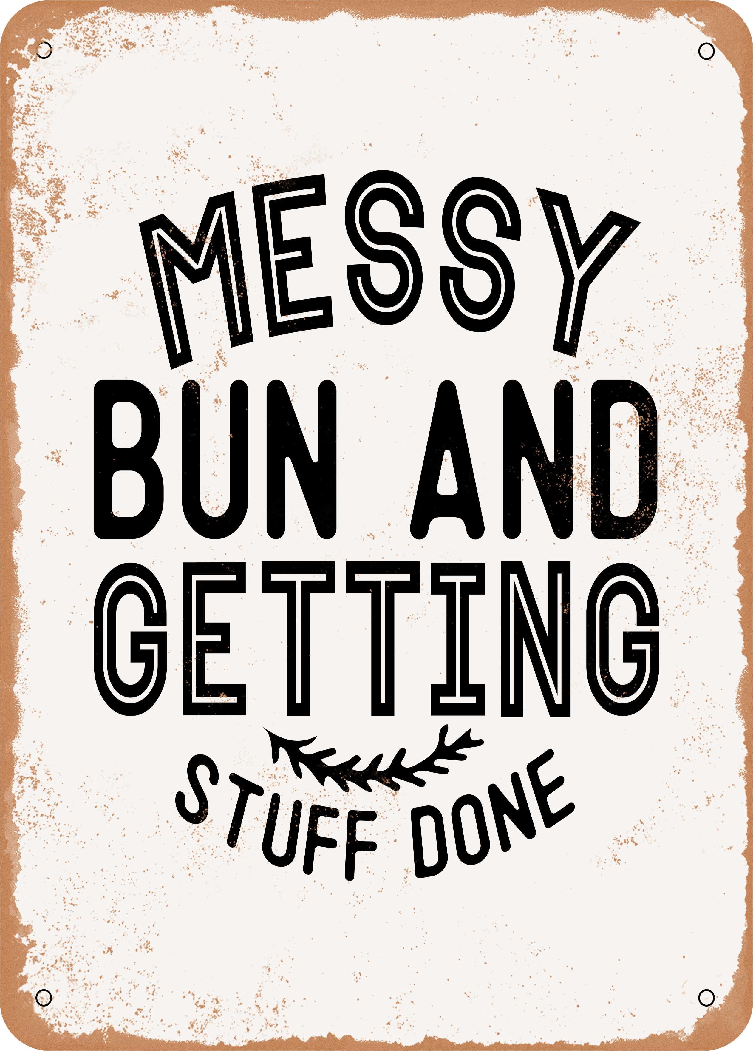 10 x 14 METAL SIGN - Messy Bun and Getting Stuff Done - 4 - Vintage ...