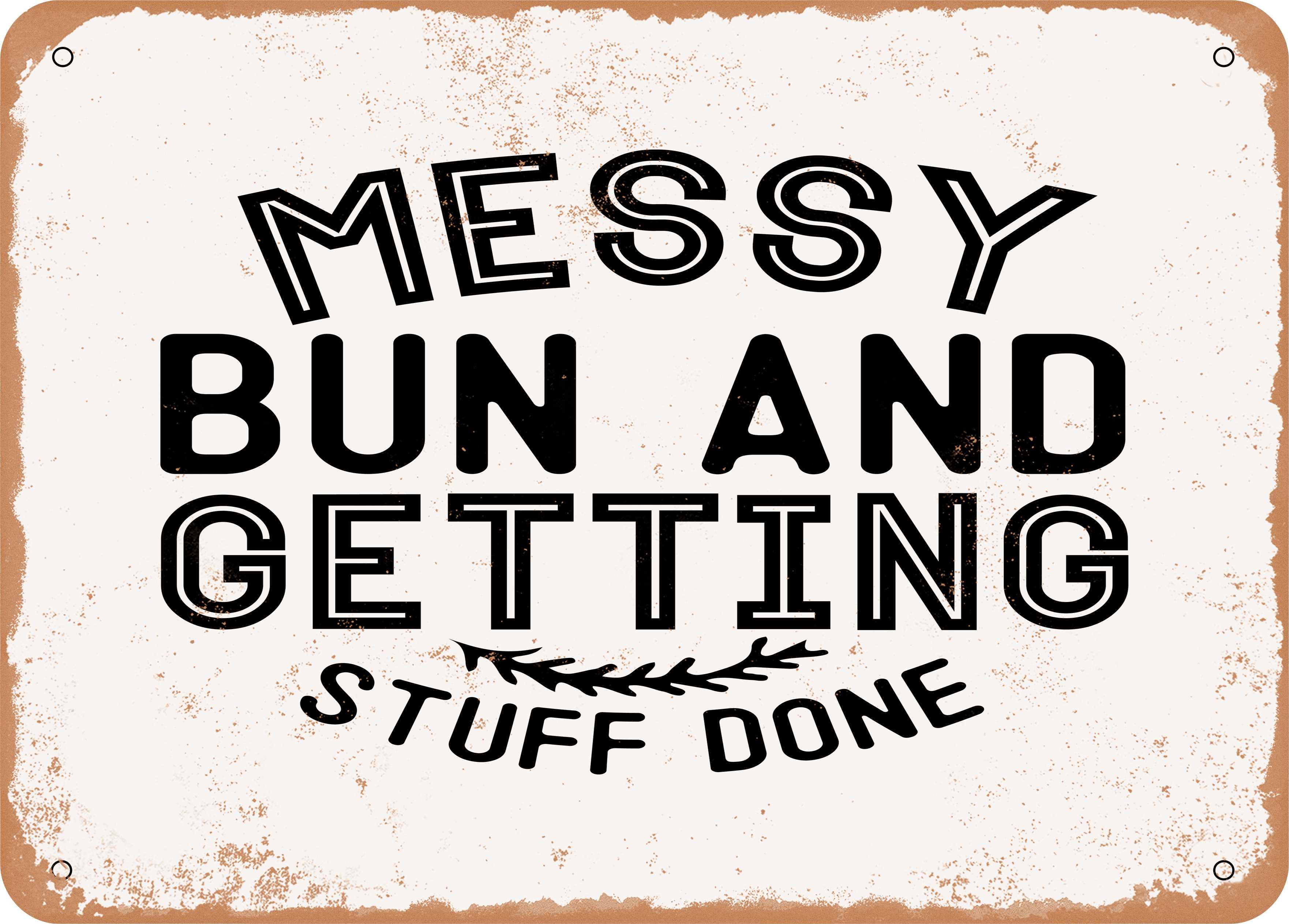 10 x 14 METAL SIGN - Messy Bun and Getting Stuff Done - 4 - Vintage ...