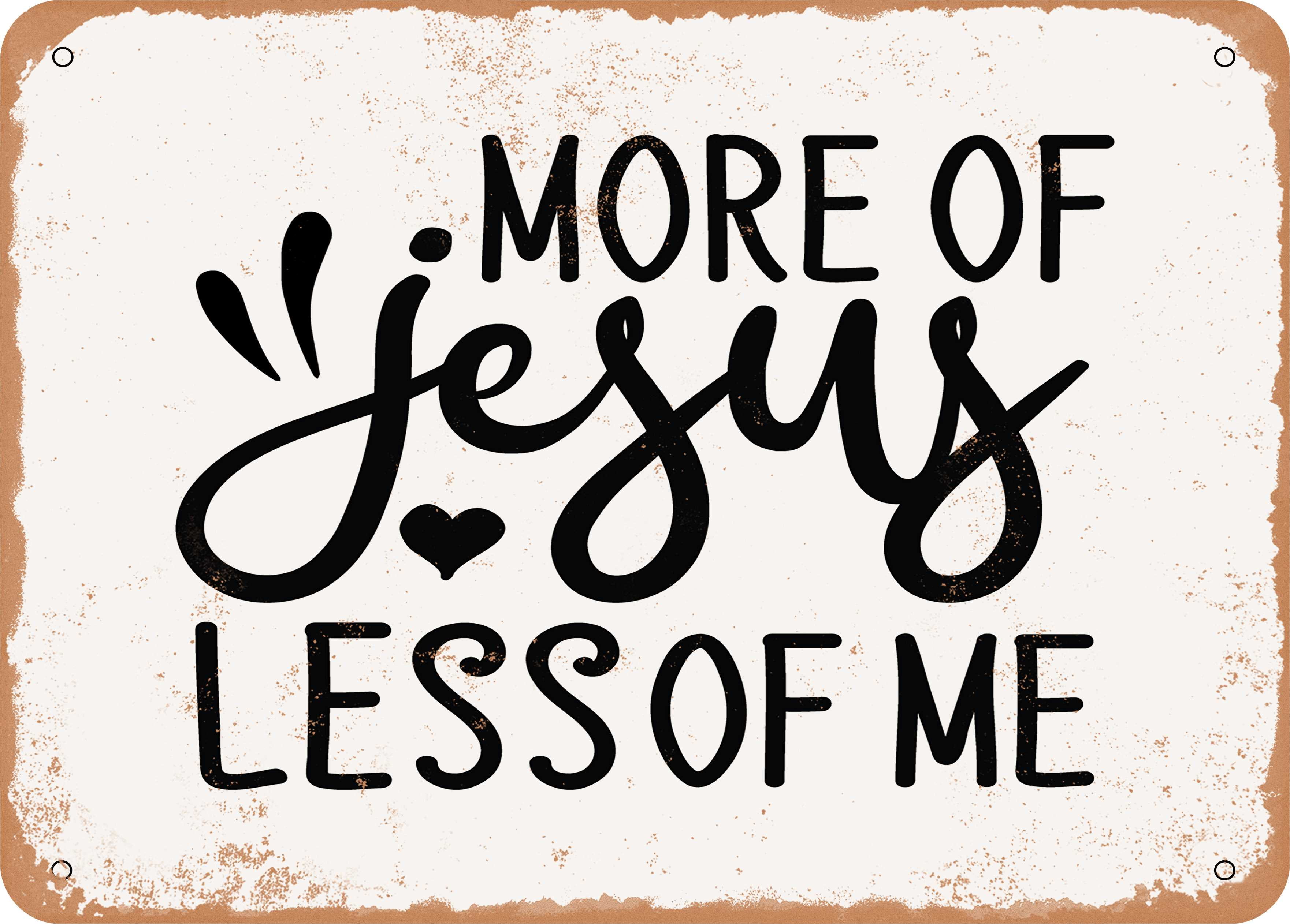 10 x 14 METAL SIGN - More of Jesus Less of Me - Vintage Rusty Look ...