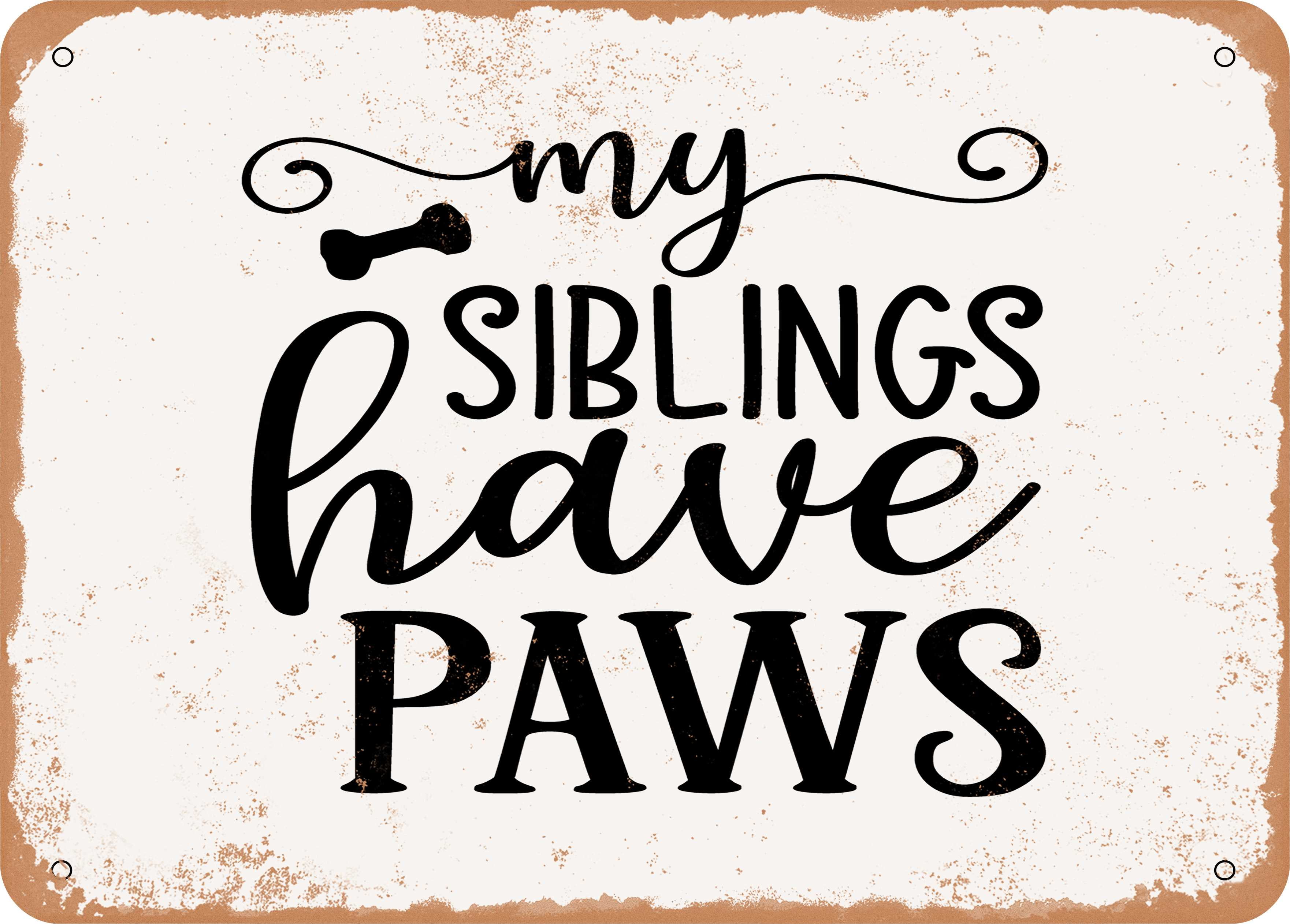 10 x 14 METAL SIGN - My Siblings Have Paws - 2 - Vintage Rusty Look ...