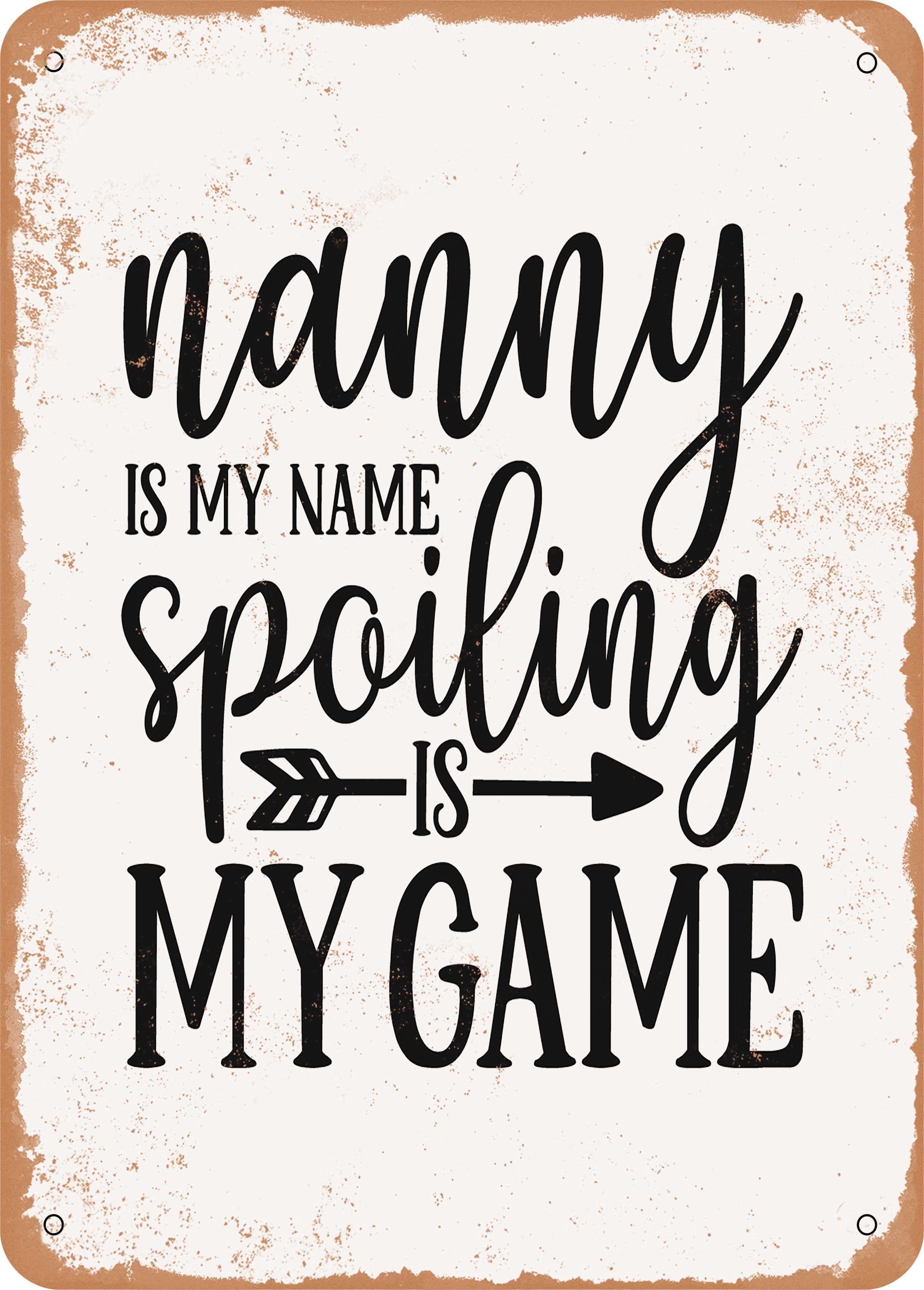 10 x 14 METAL SIGN - Nanny is My Name Spoiling is My Game - Vintage ...