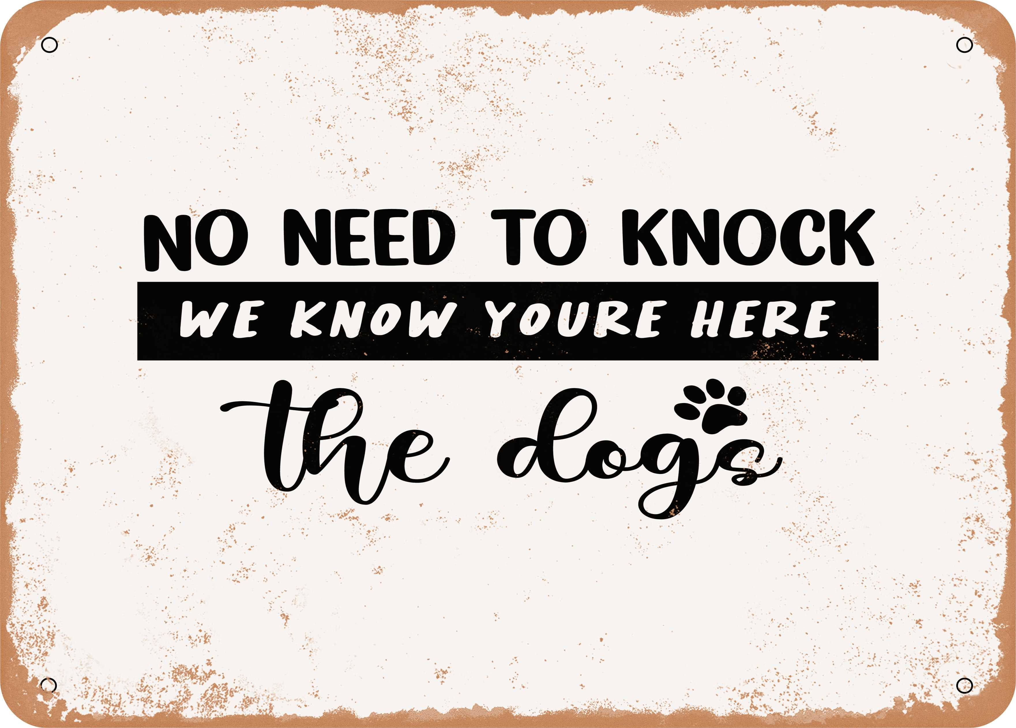10 x 14 METAL SIGN - No Need to Knock We Know You're Here the Dogs ...