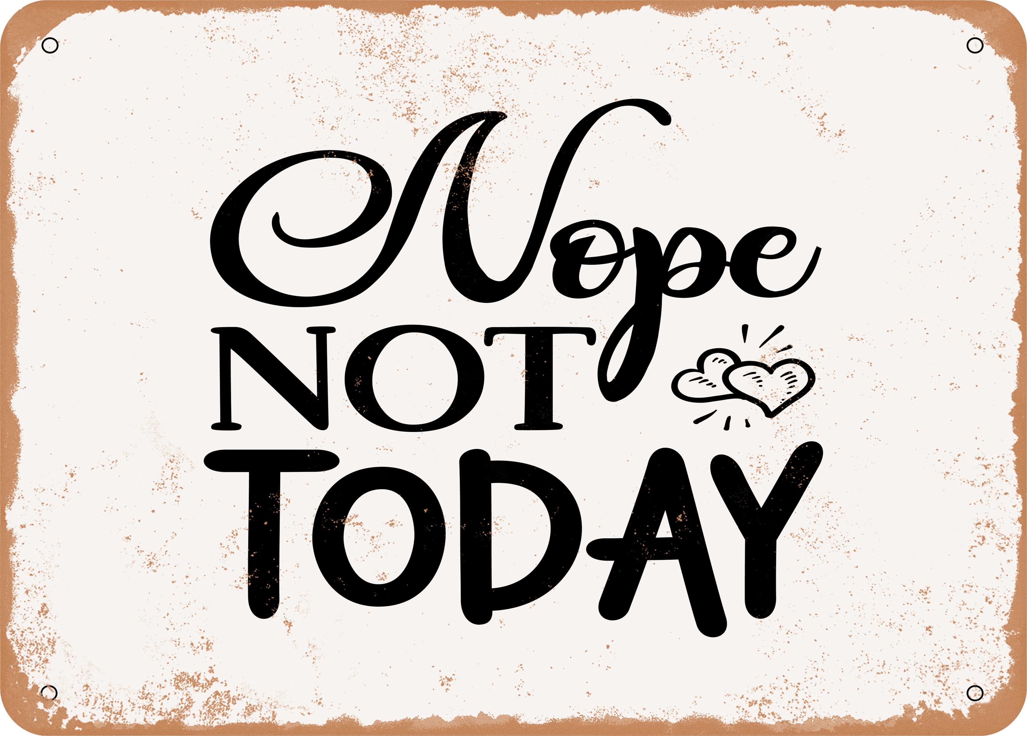 10 x 14 METAL SIGN - Nope Not today 2 - Vintage Rusty Look - Walmart.com