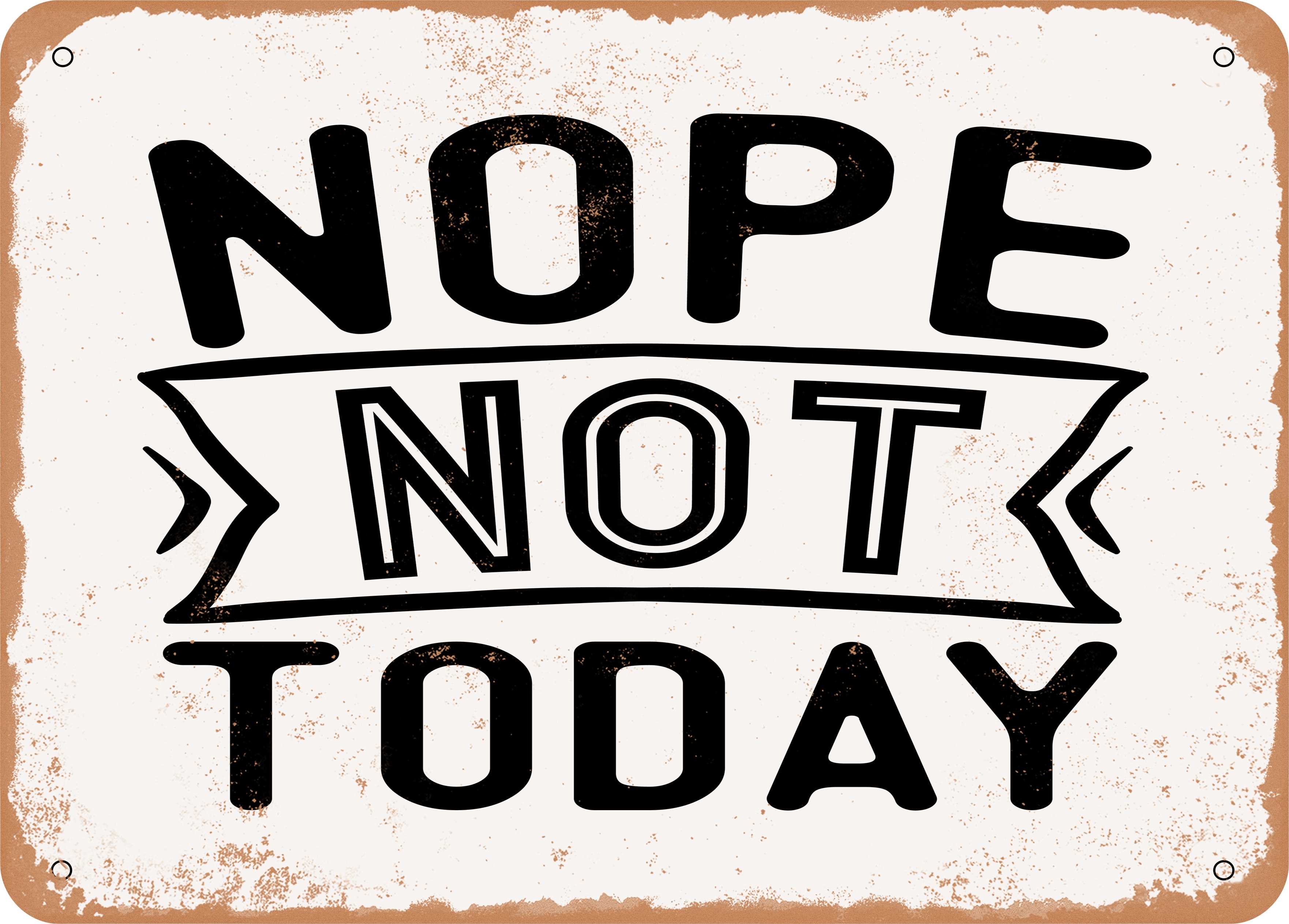 10 x 14 METAL SIGN - Nope Not today - 2 - Vintage Rusty Look - Walmart.com