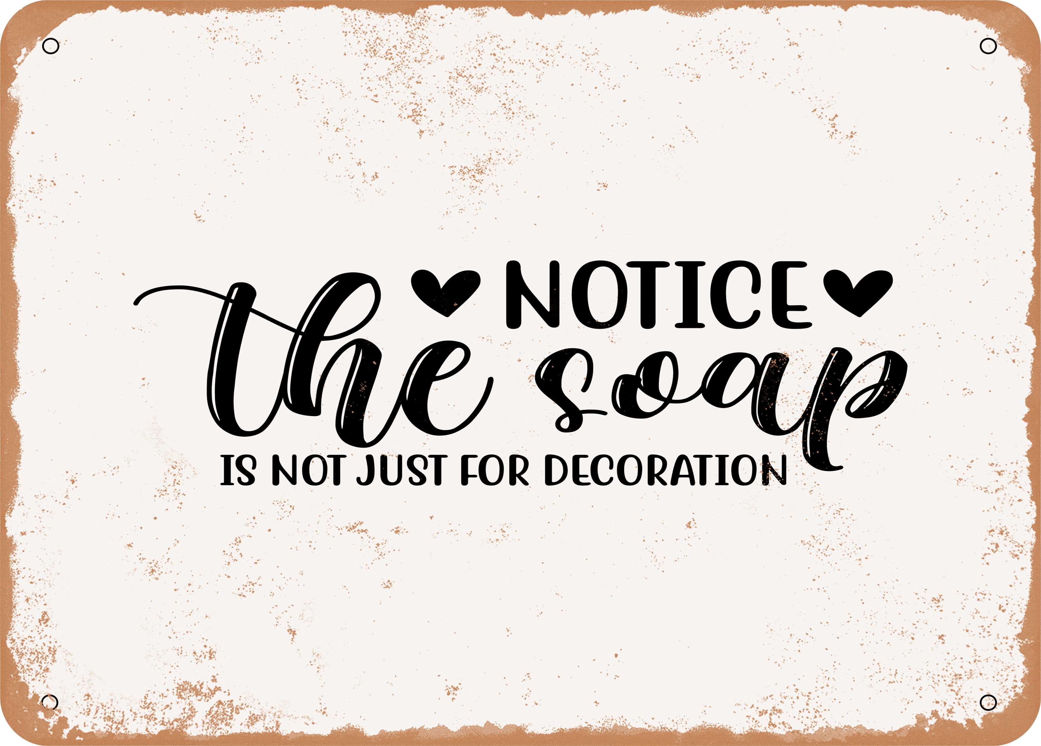 10 x 14 METAL SIGN - Notice the Soap is Not Just For Decoration ...