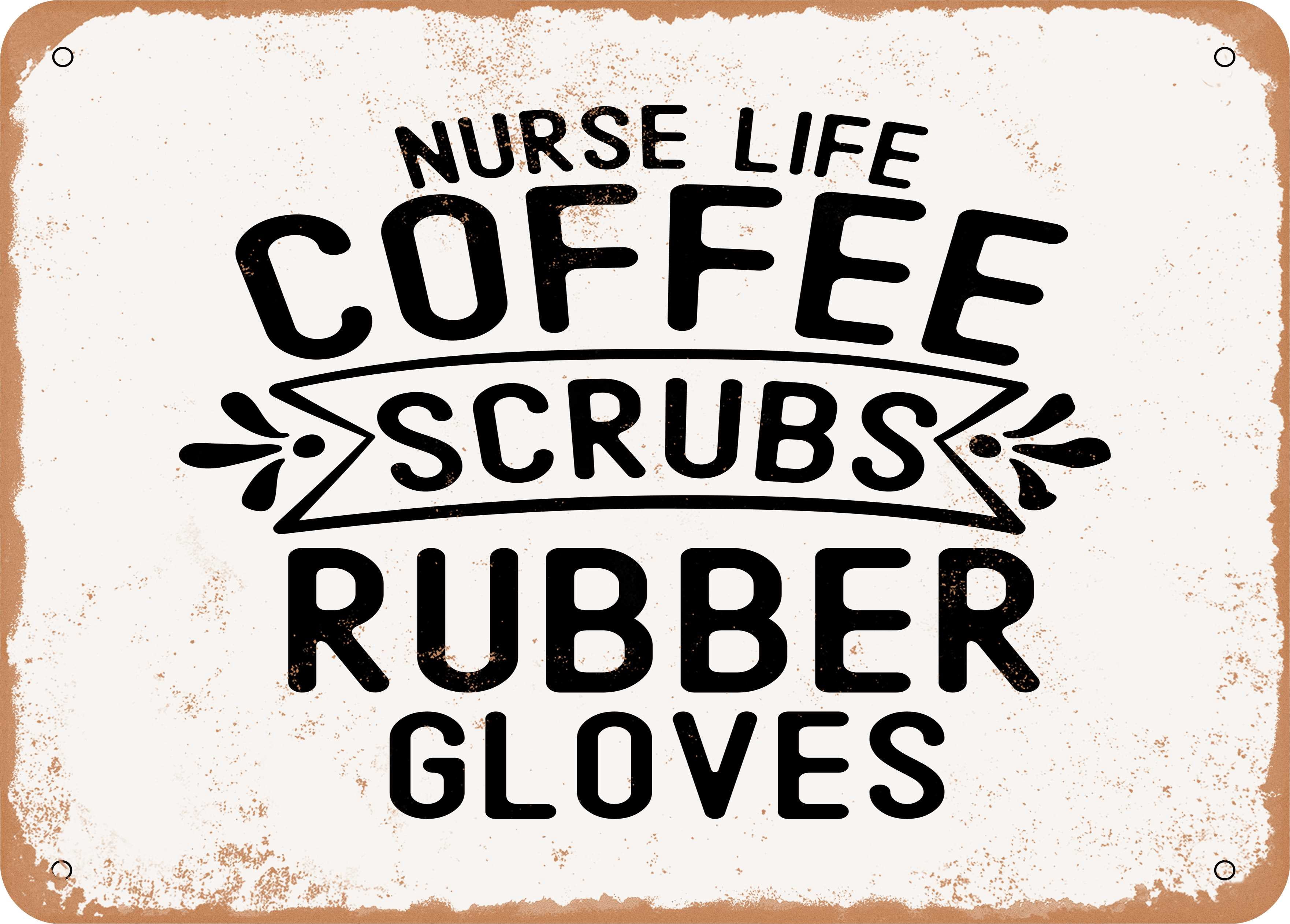 10 x 14 METAL SIGN - Nurse Life Coffee Scrubs Rubber Gloves - Vintage ...
