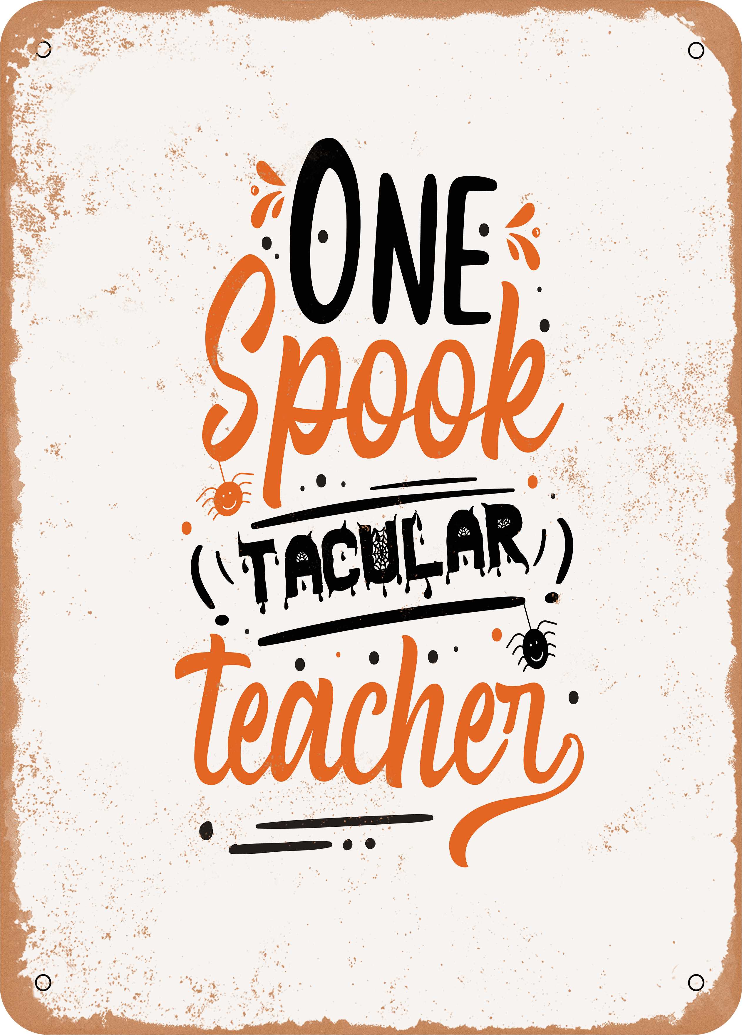 10 x 14 METAL SIGN - One Spook Tacular Teacher - 3 - Vintage Rusty Look ...