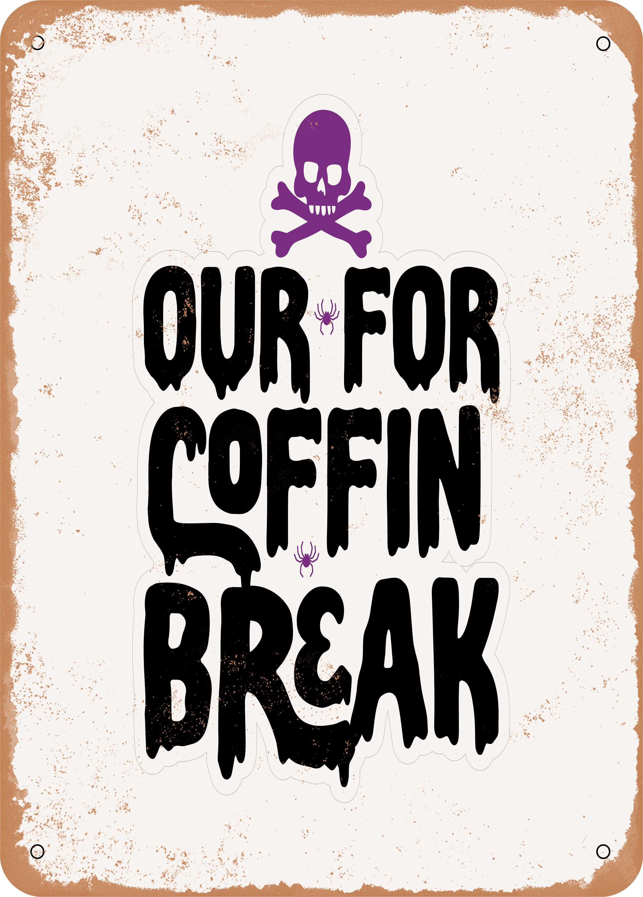 10 x 14 METAL SIGN - Our For Coffin Break - 2 - Vintage Rusty Look ...