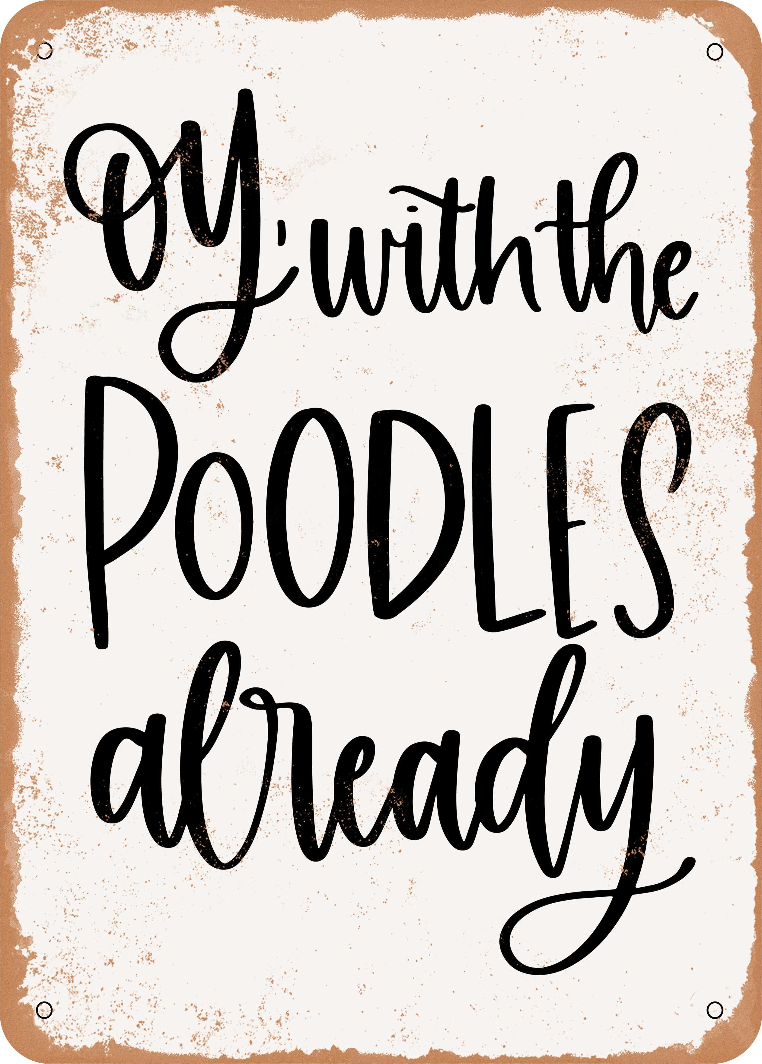 10 x 14 METAL SIGN - Oy With the Poodles - Vintage Rusty Look - Walmart.com