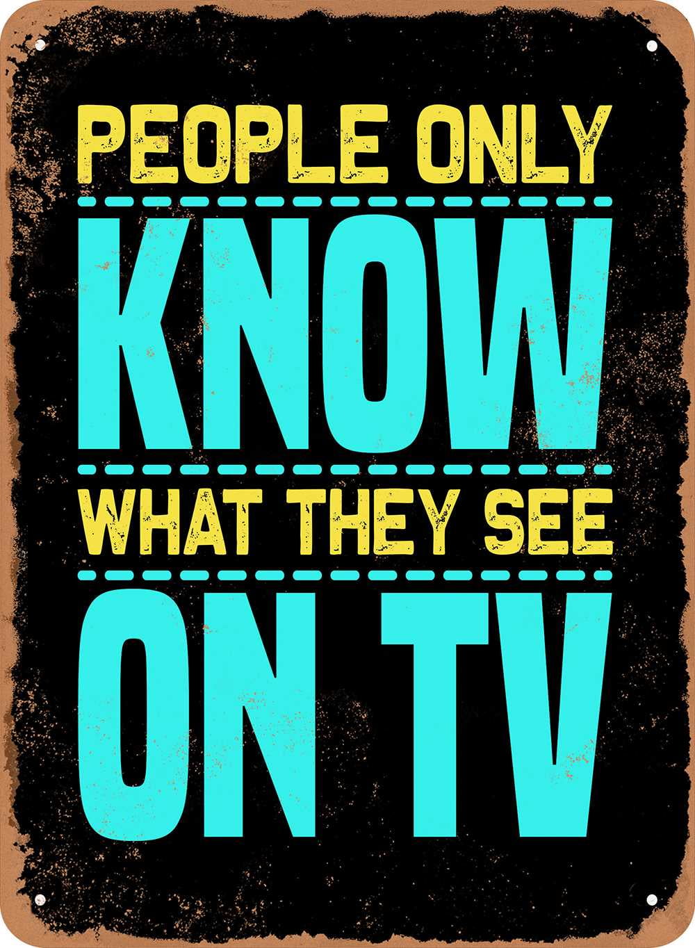 10 x 14 METAL SIGN - People Only Know What They See On Tv - Vintage ...