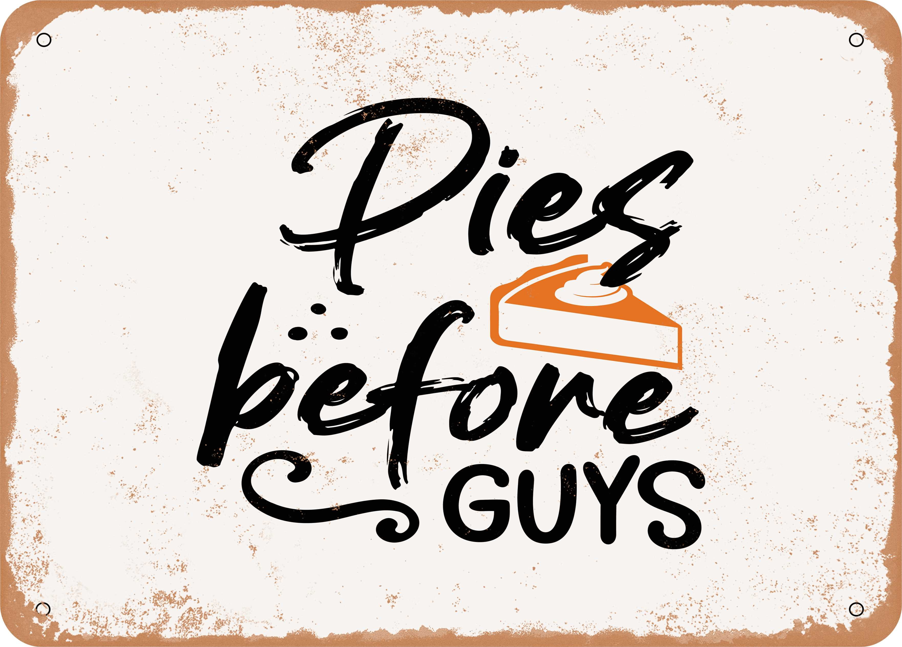 10 x 14 METAL SIGN - Pies Before Guys - 2 - Vintage Rusty Look ...