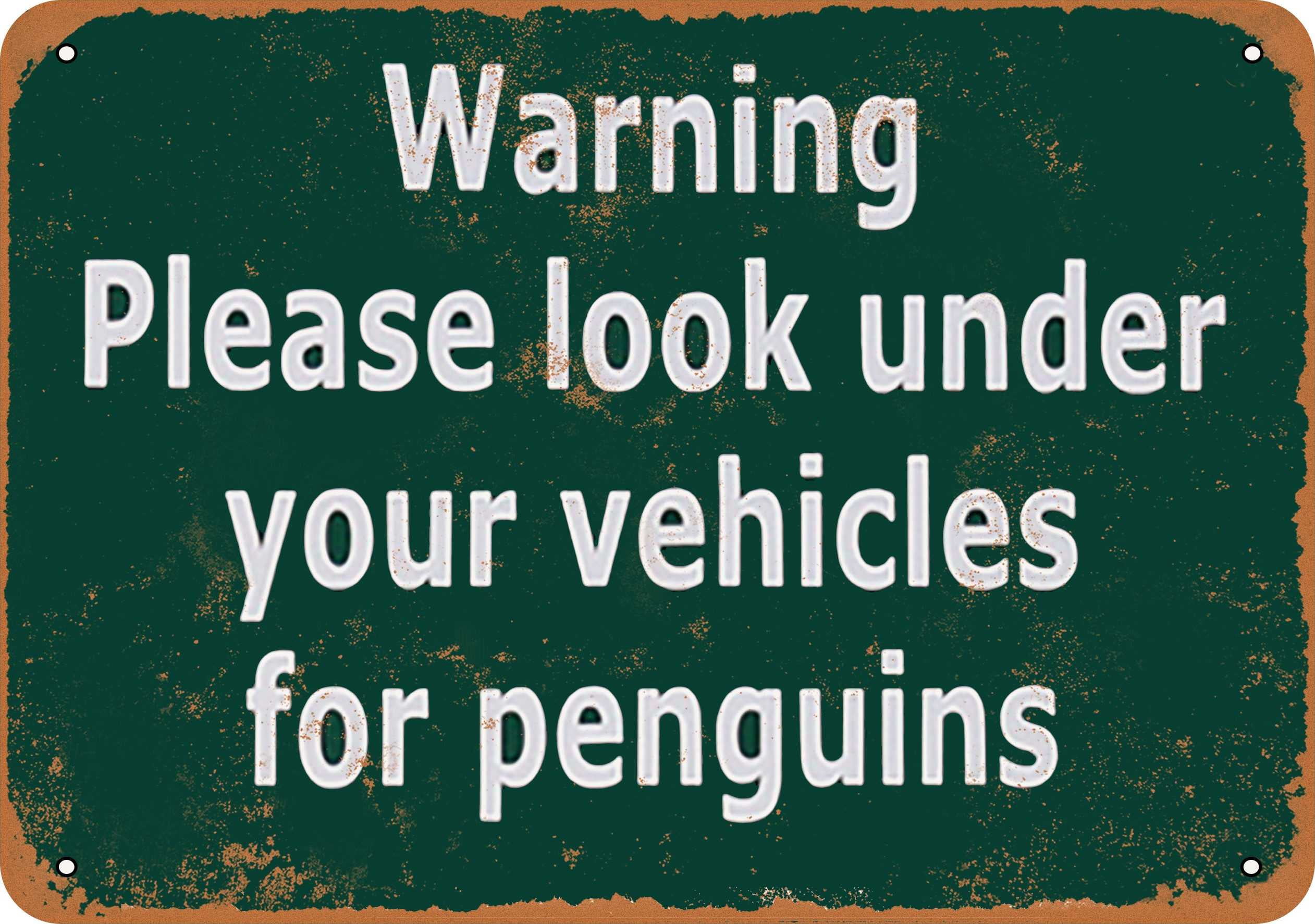 10 x 14 METAL SIGN - Please Look Under Your Vehicles for Penguins ...