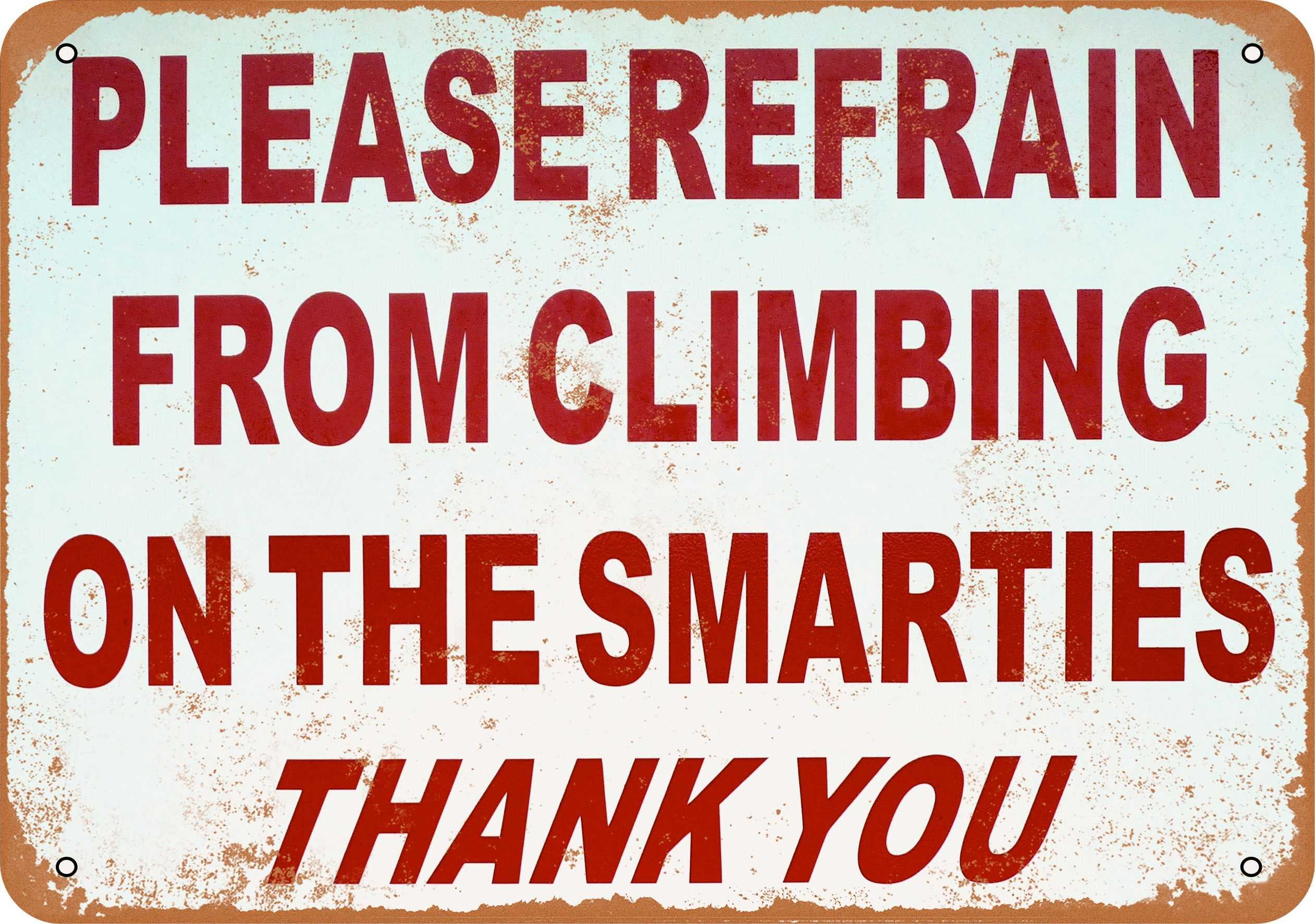 10 x 14 METAL SIGN - Please Refrain from Climbing on the Smarties ...