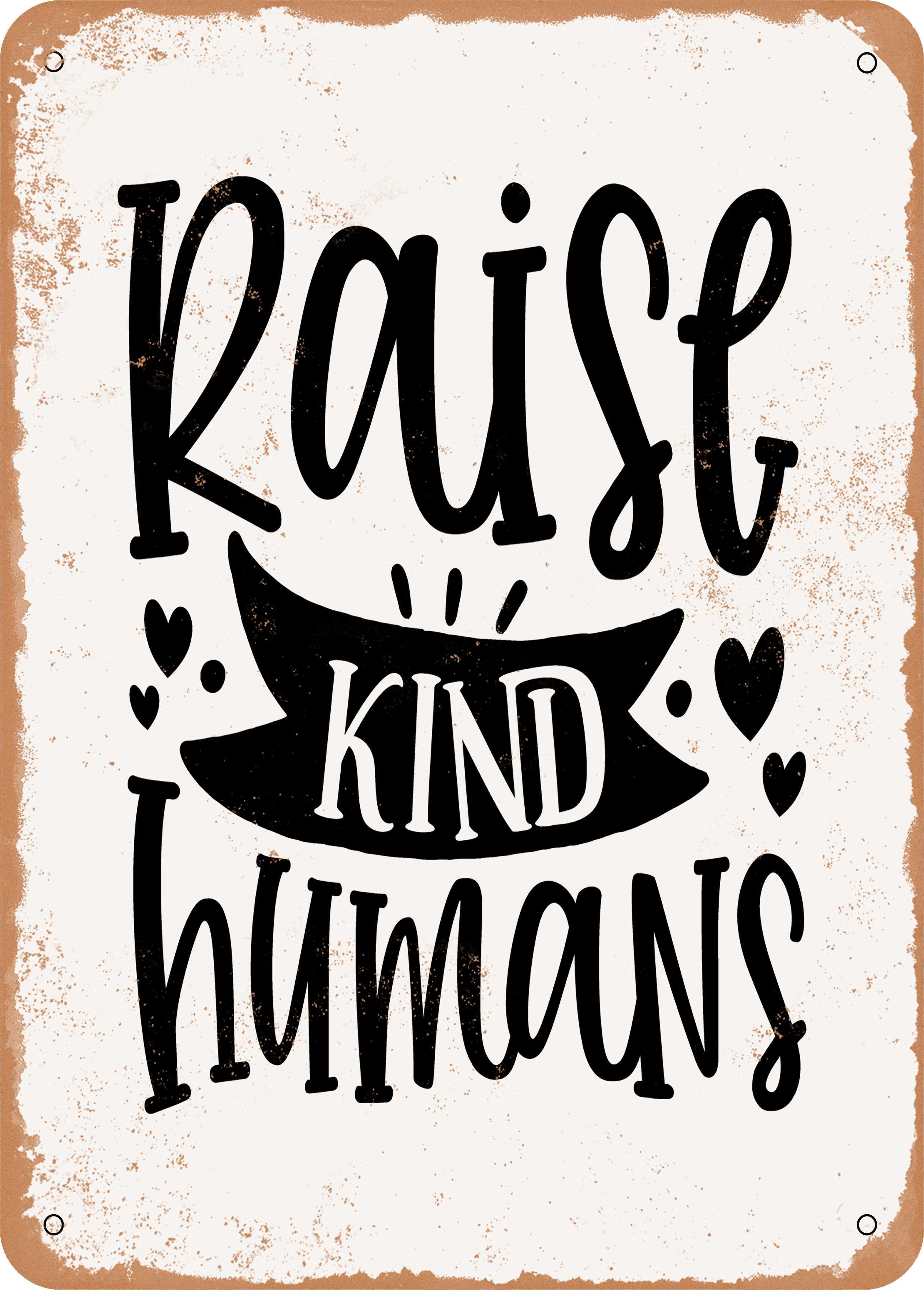 10 x 14 METAL SIGN - Raise Kind Humans - 2 - Vintage Rusty Look ...