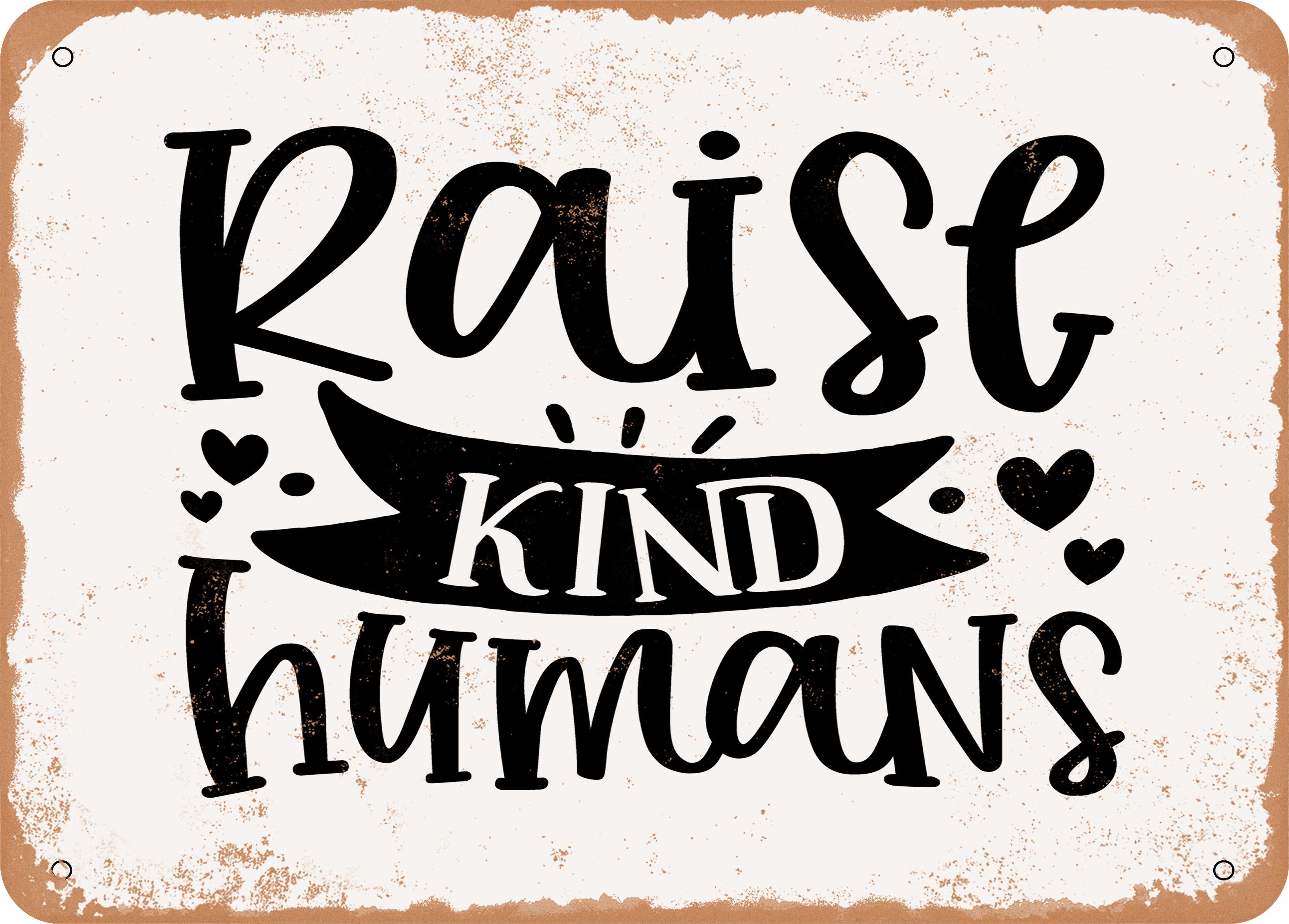 10 x 14 METAL SIGN - Raise Kind Humans - 2 - Vintage Rusty Look ...