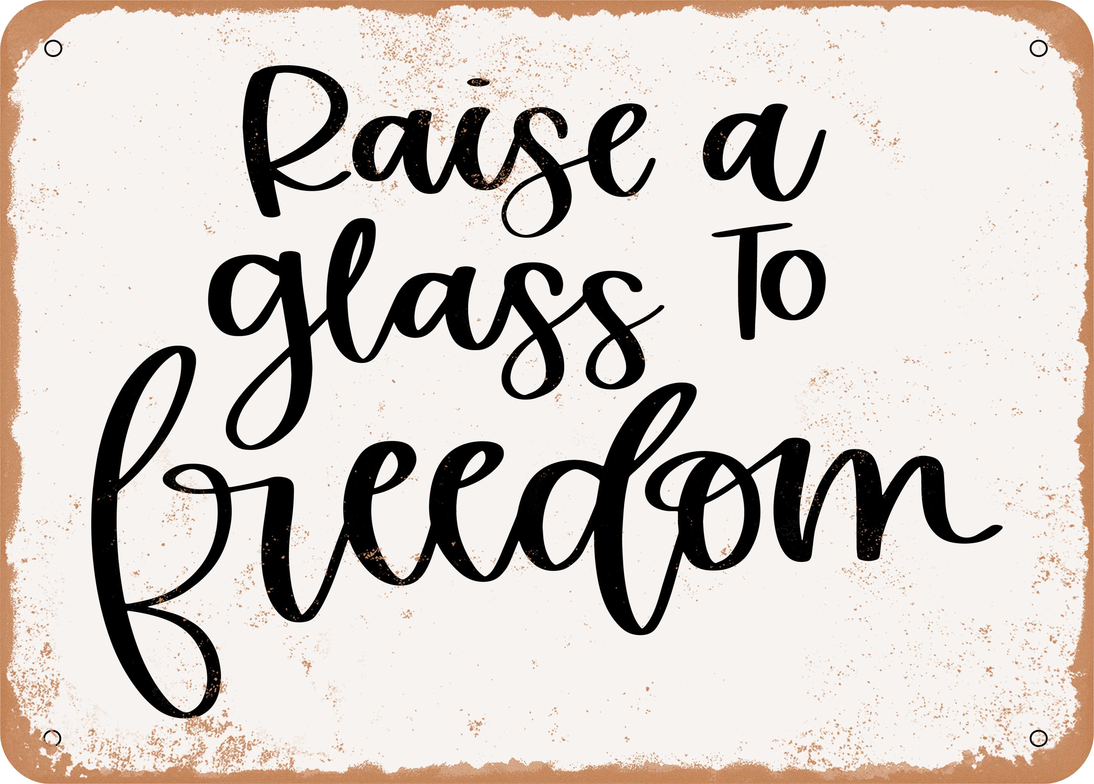 10 x 14 METAL SIGN - Raise a Glass to Freedom - Vintage Rusty Look ...