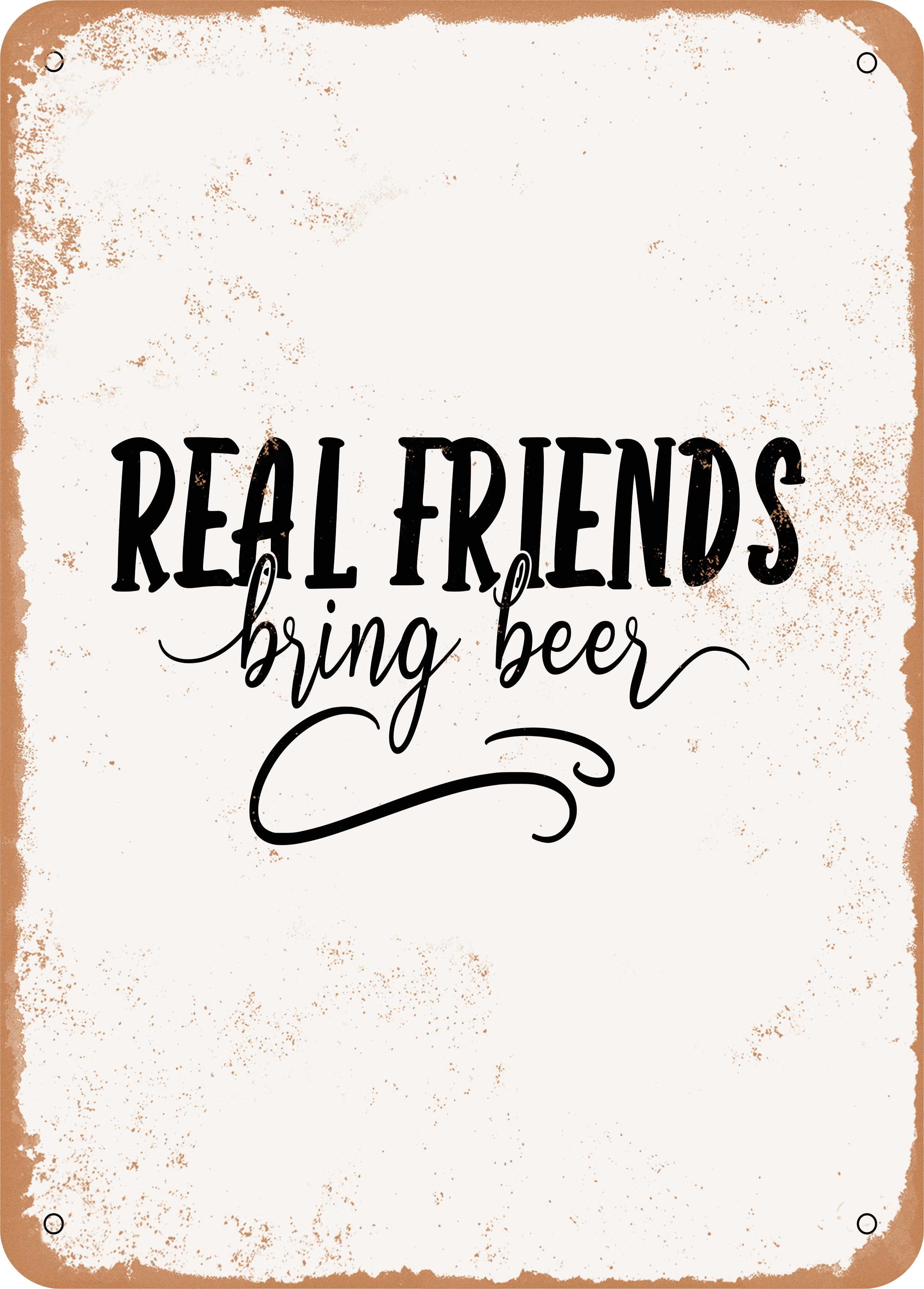 10 x 14 METAL SIGN - Real Friends Bring Beer - Vintage Rusty Look ...