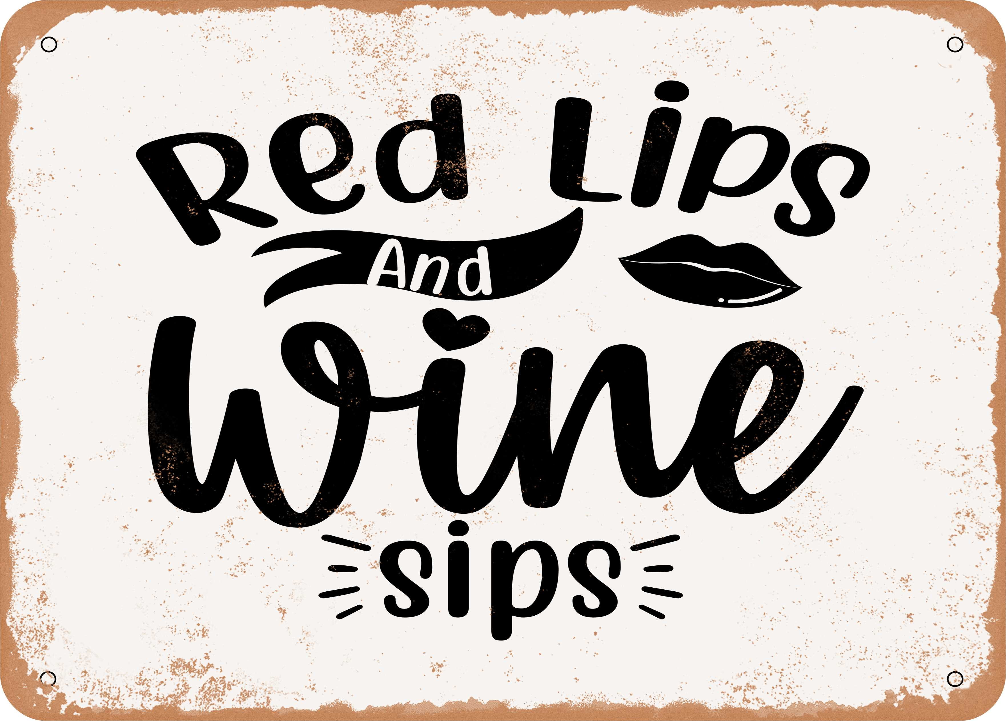 10 x 14 METAL SIGN - Red Lips and Wine Sips - 4 - Vintage Rusty Look ...