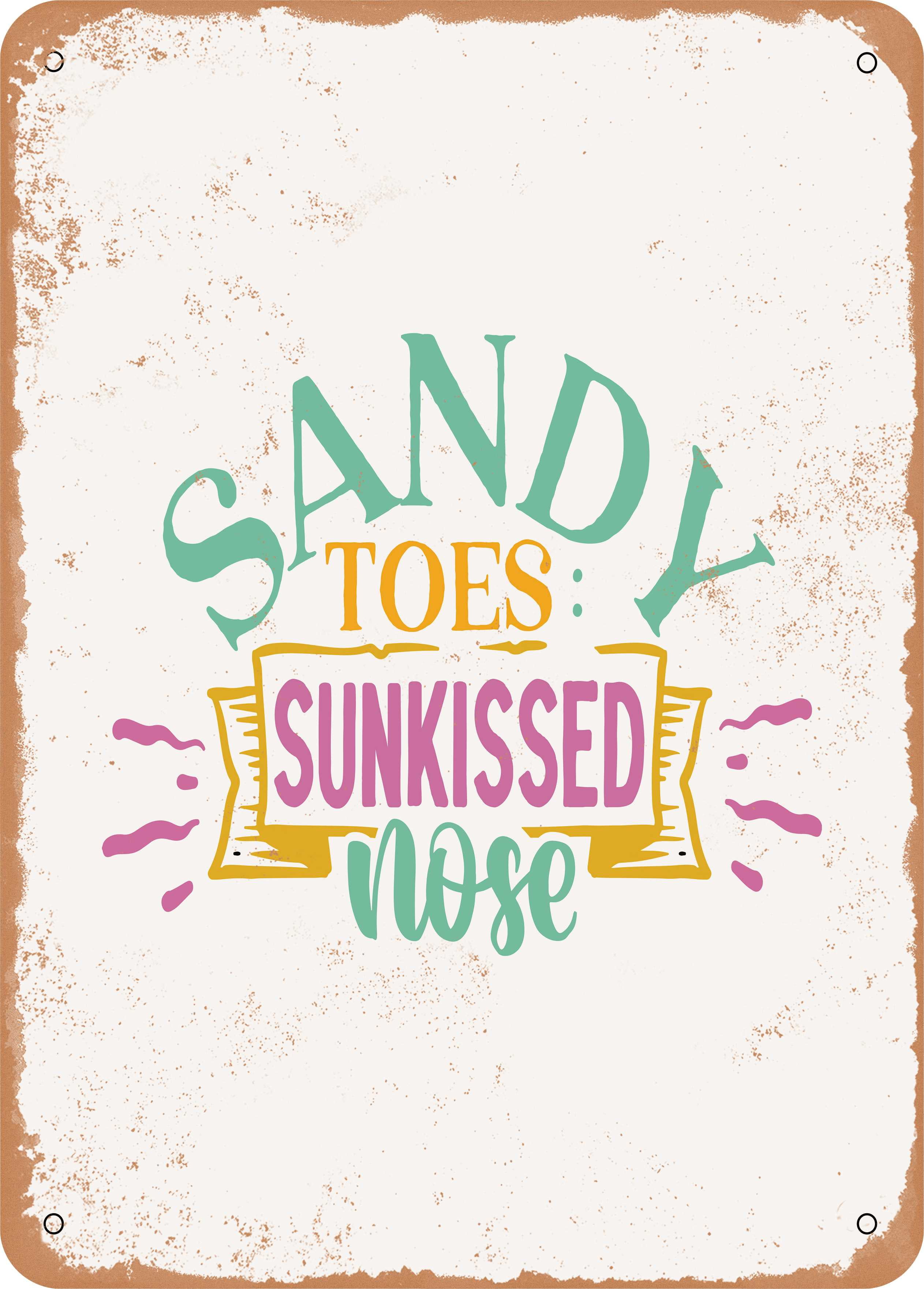 10 x 14 METAL SIGN - Sandy toes Sunkissed Nose - 3 - Vintage Rusty Look ...