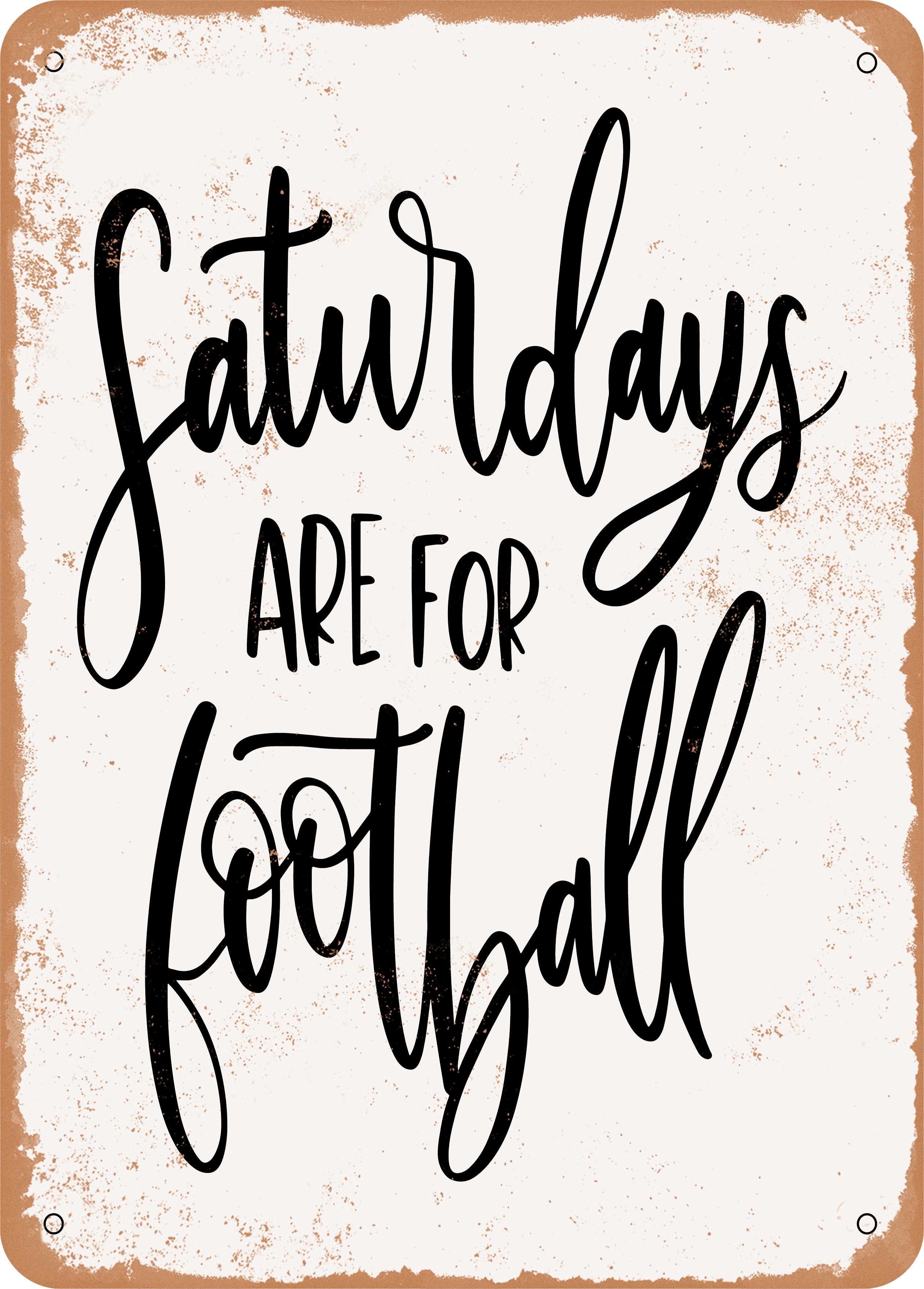 10 x 14 METAL SIGN - Saturdays Are For Football - Vintage Rusty Look ...
