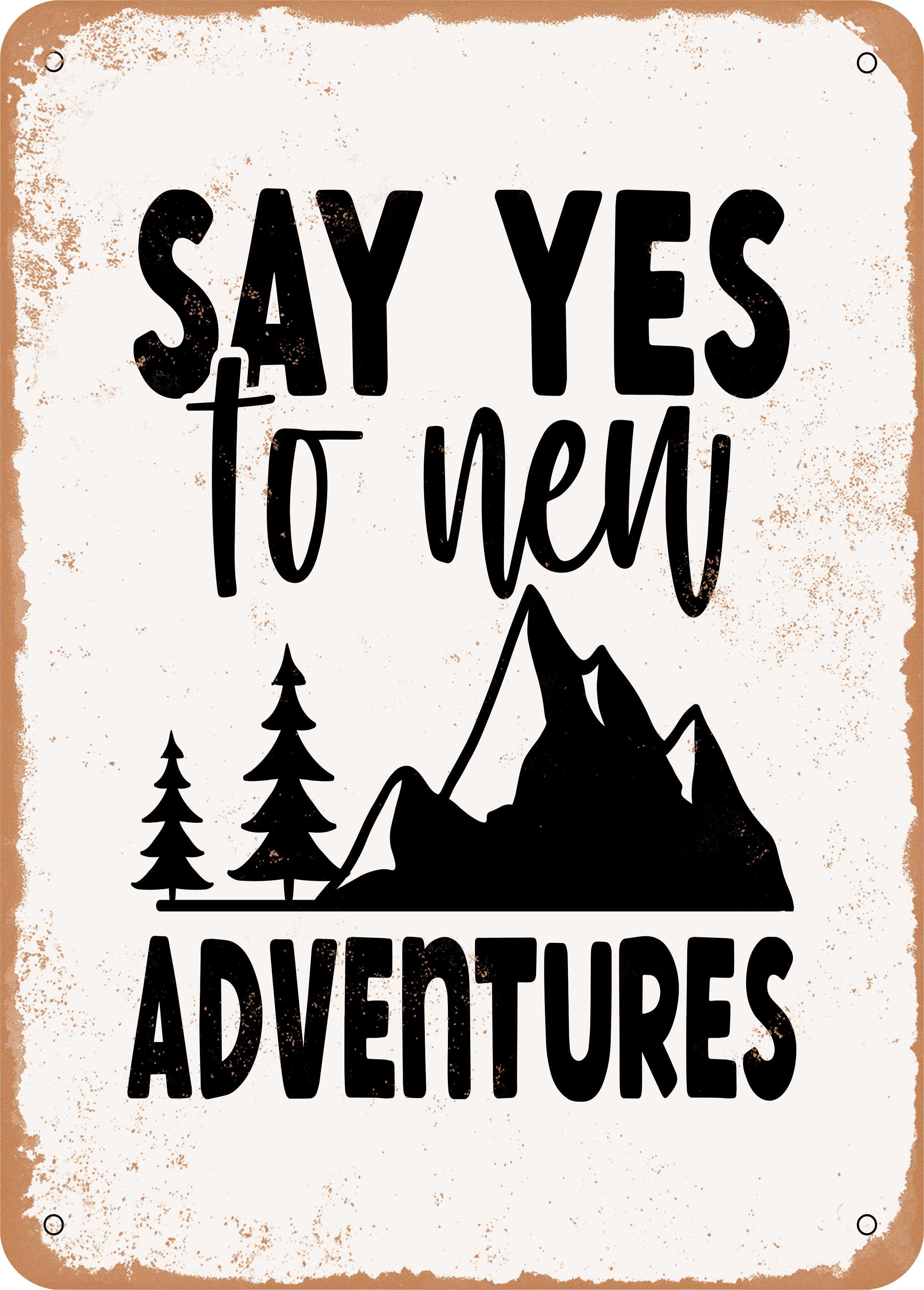 10 x 14 METAL SIGN - Say Yes to New Adventures - 5 - Vintage Rusty Look ...
