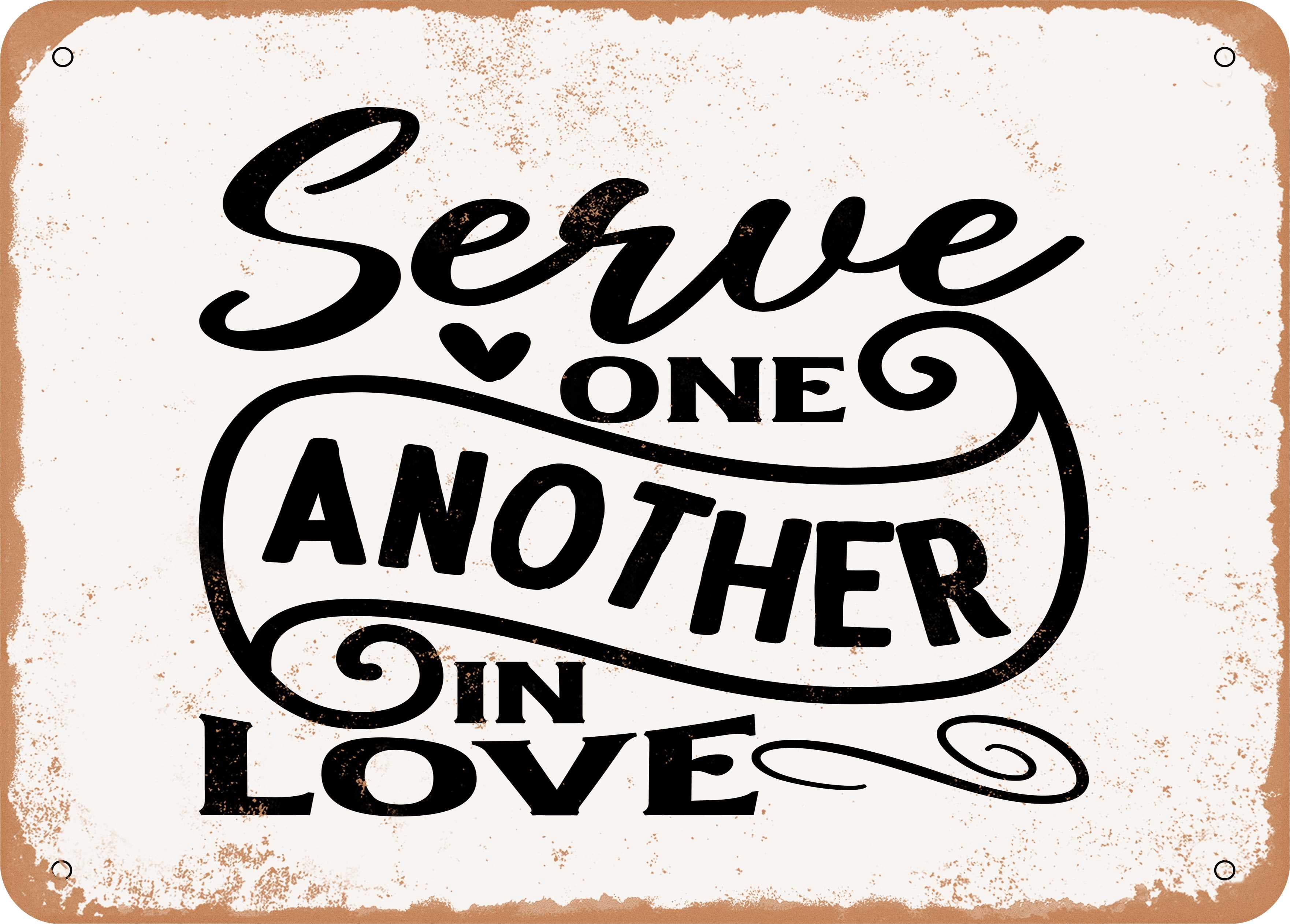 10 x 14 METAL SIGN - Serve One Another In Love - Vintage Rusty Look ...