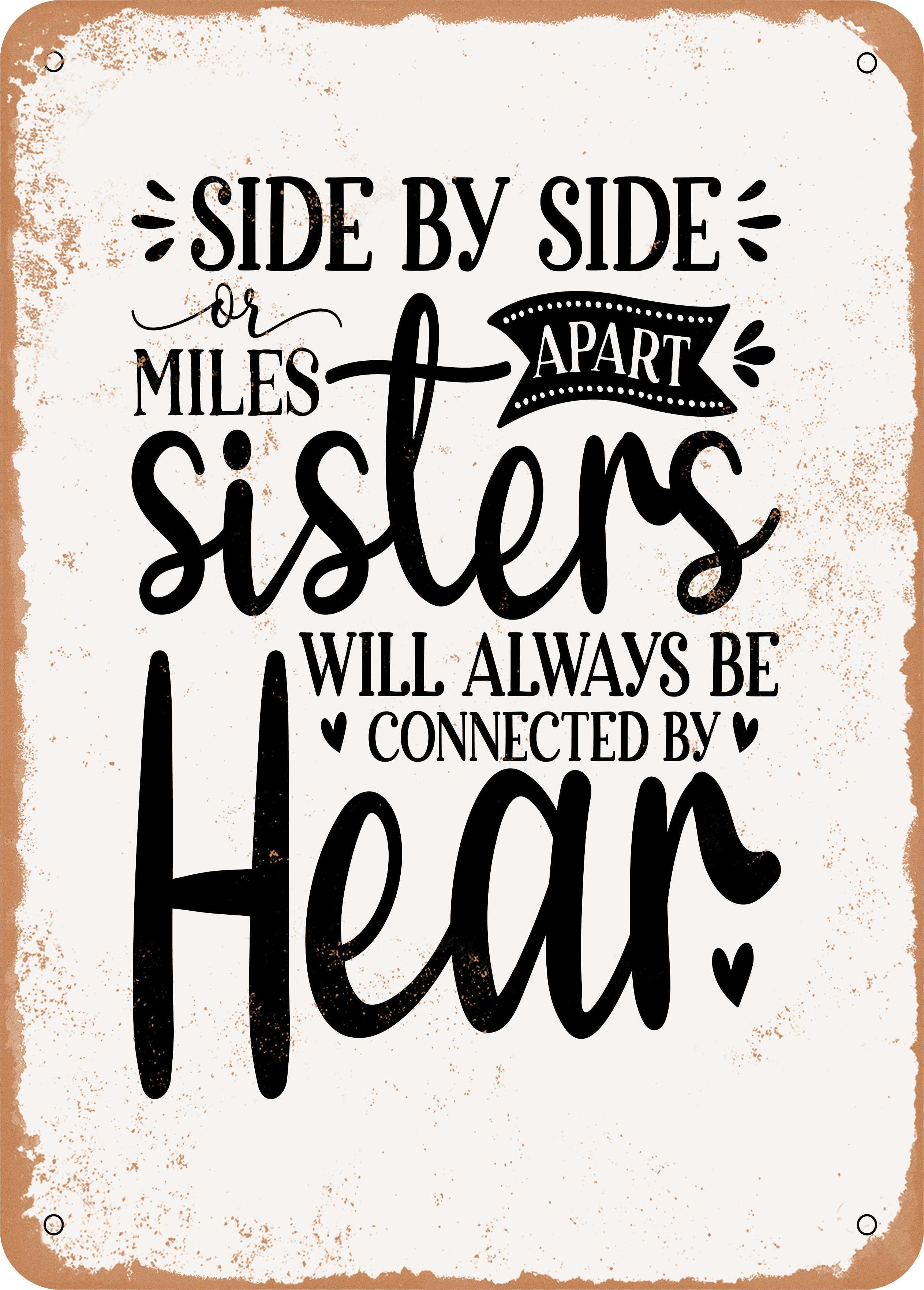 10 x 14 METAL SIGN - Side by Side or Miles Apart Sisters Will Always Be ...