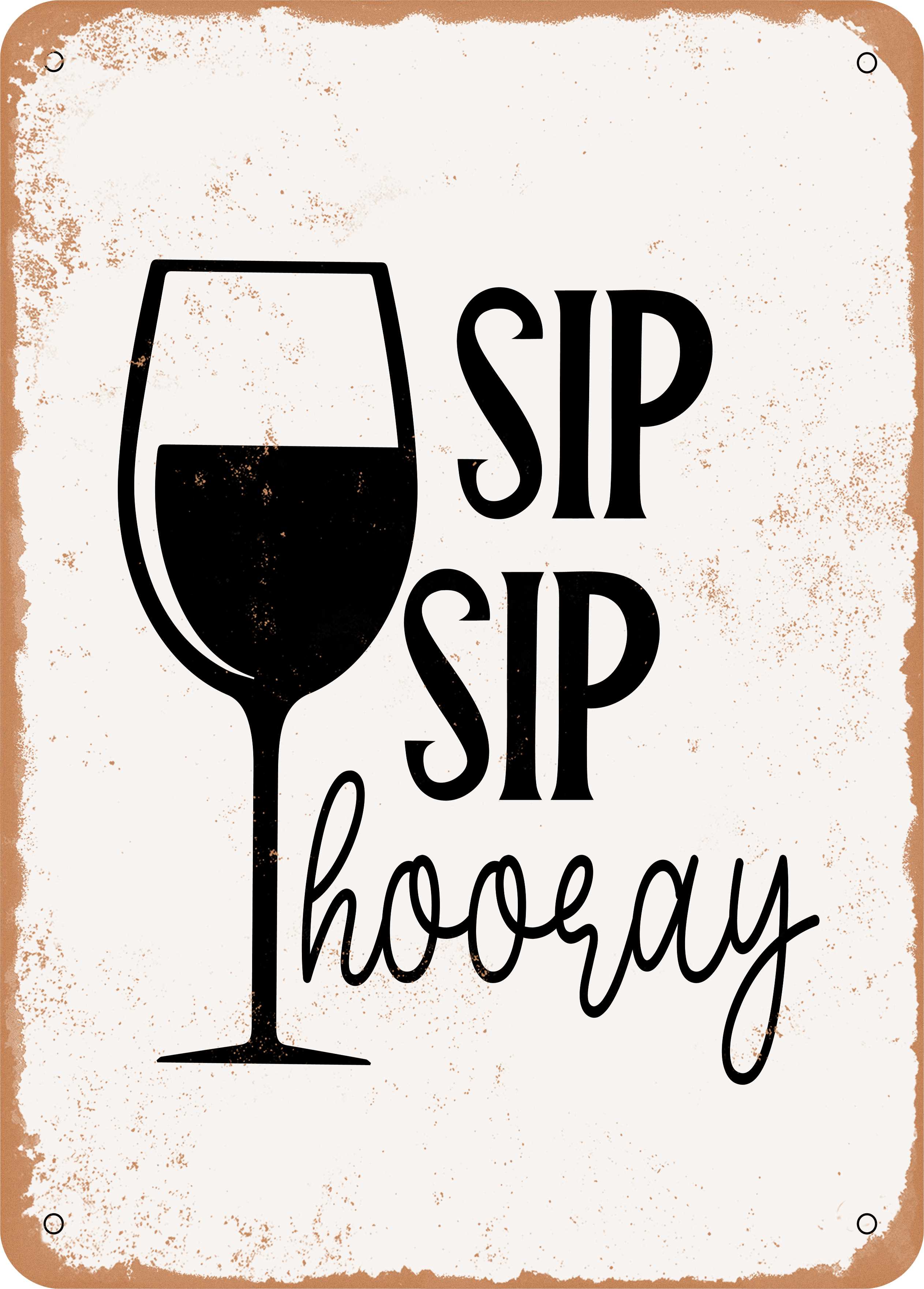 10 x 14 METAL SIGN - Sip Sip Hooray - 2 - Vintage Rusty Look - Walmart.com