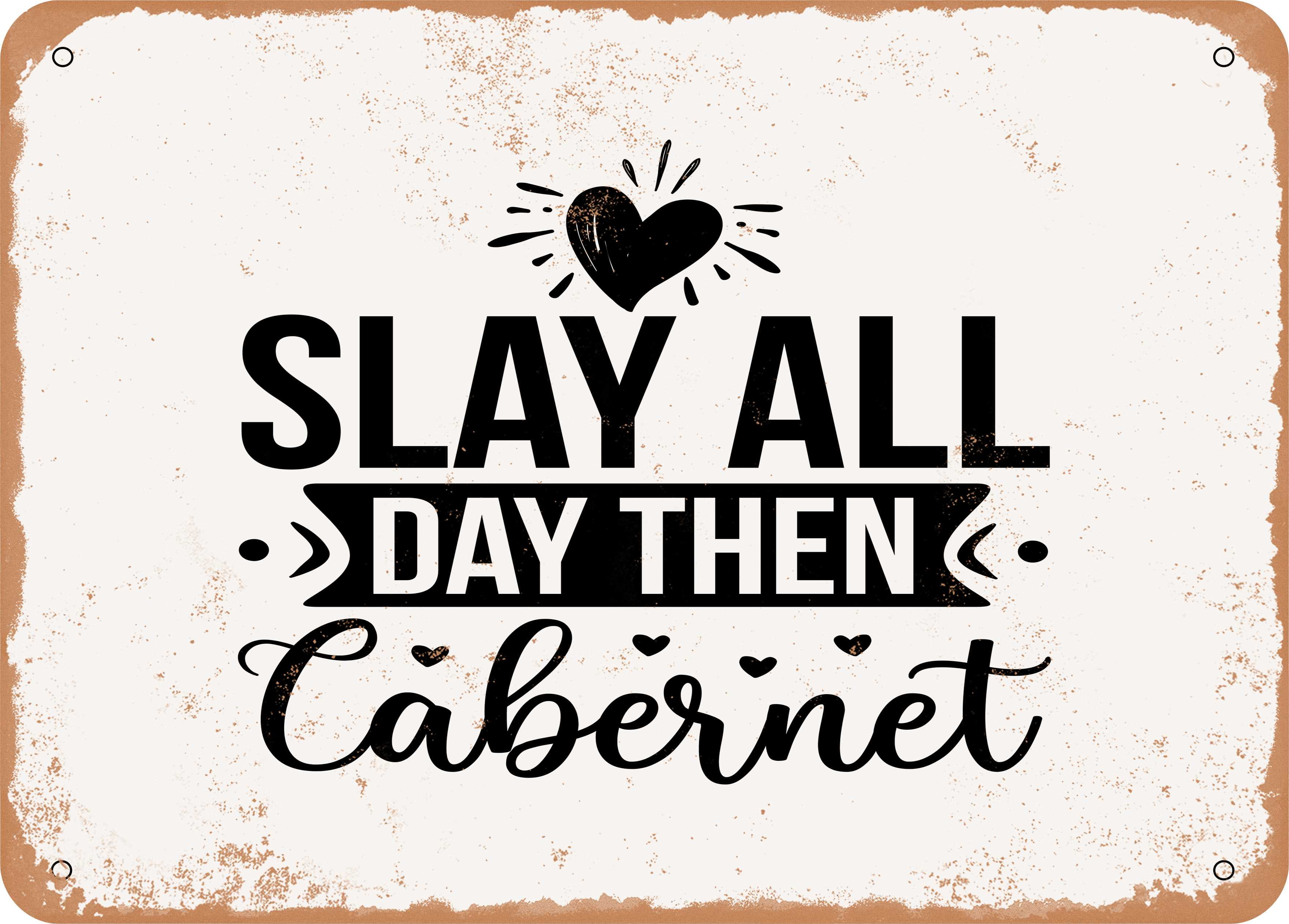 10 x 14 METAL SIGN - Slay All Day then Cabernet - Vintage Rusty Look ...