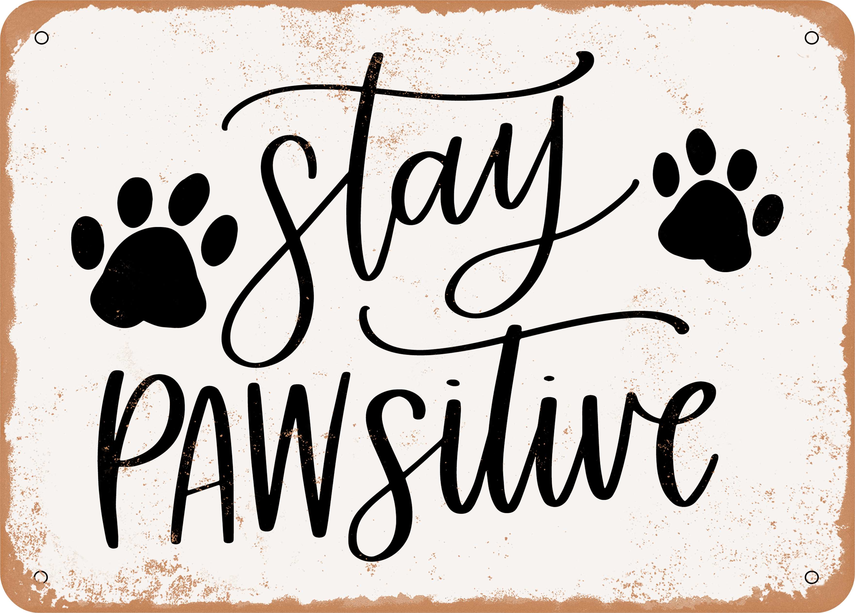 10 x 14 METAL SIGN - Stay Pawsitive - 2 - Vintage Rusty Look - Walmart.com