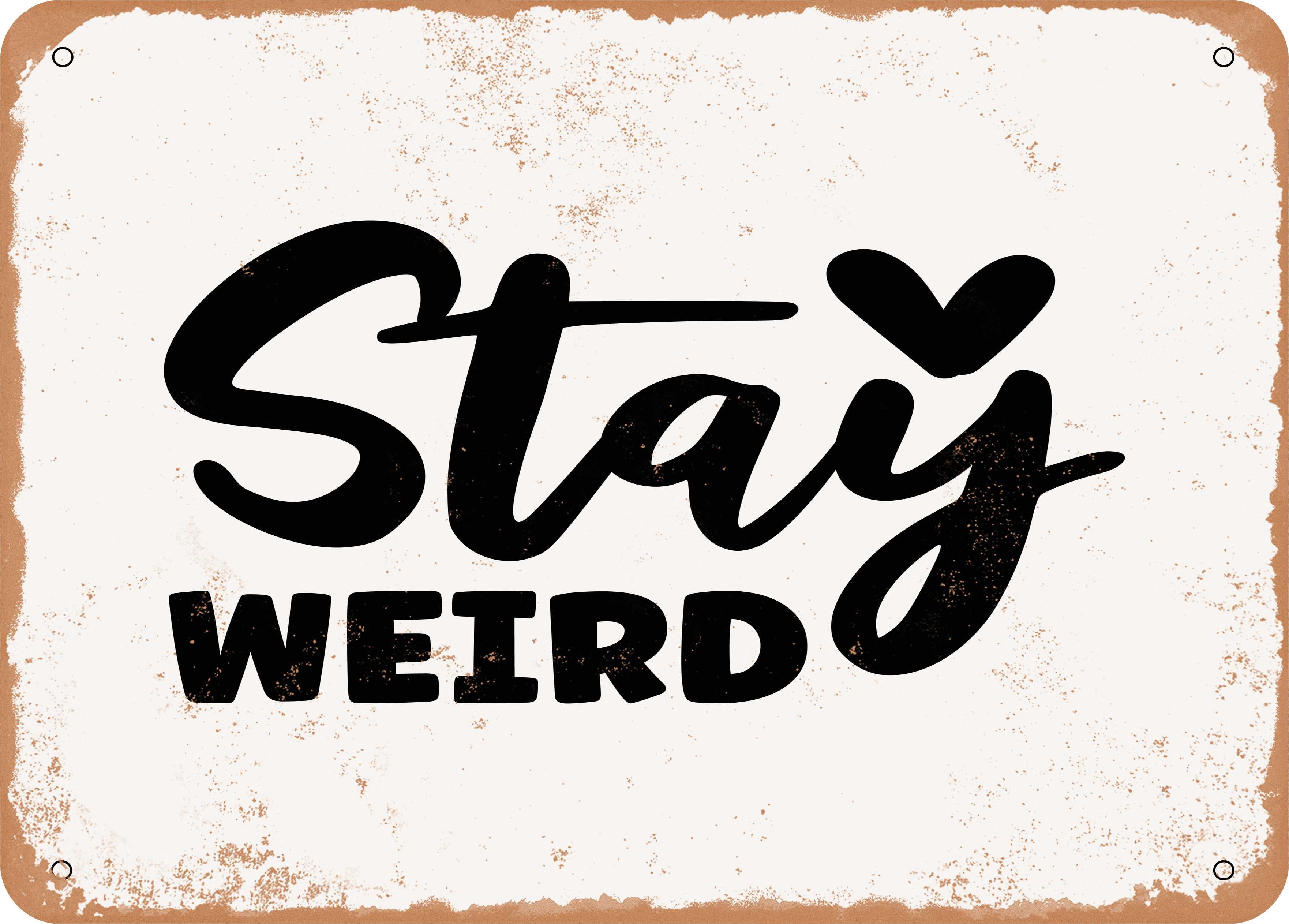 10 x 14 METAL SIGN - Stay Weird - Vintage Rusty Look - Walmart.com