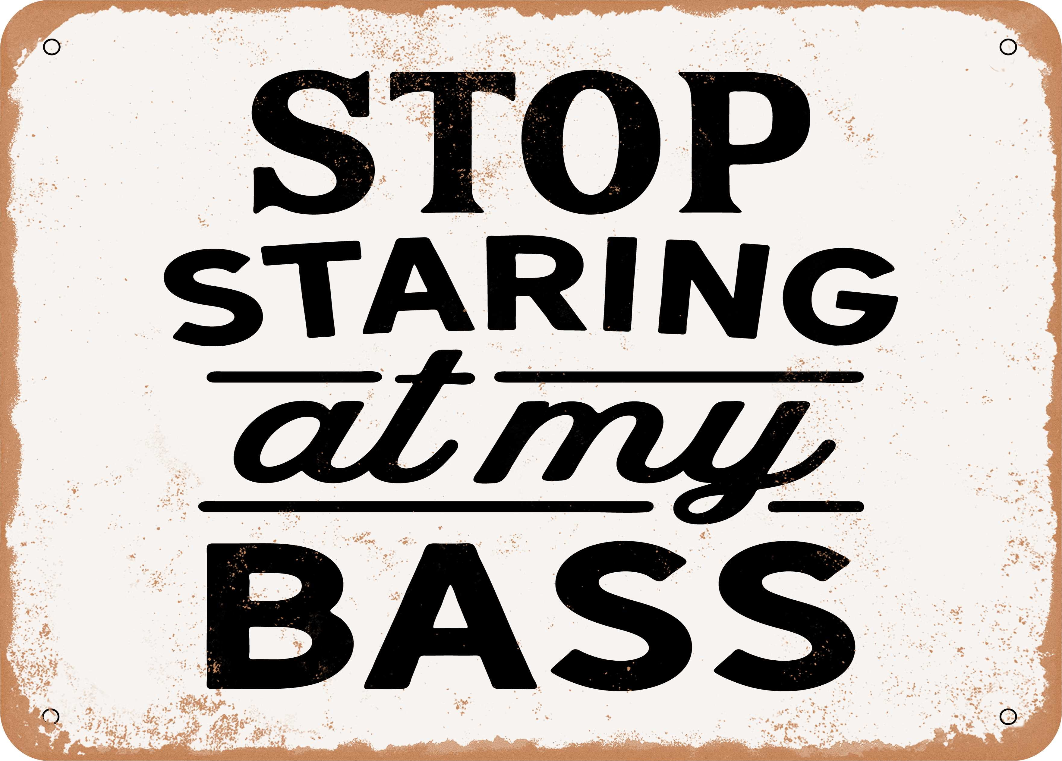 10 x 14 METAL SIGN - Stop Staring At My Bass - 2 - Vintage Rusty Look ...