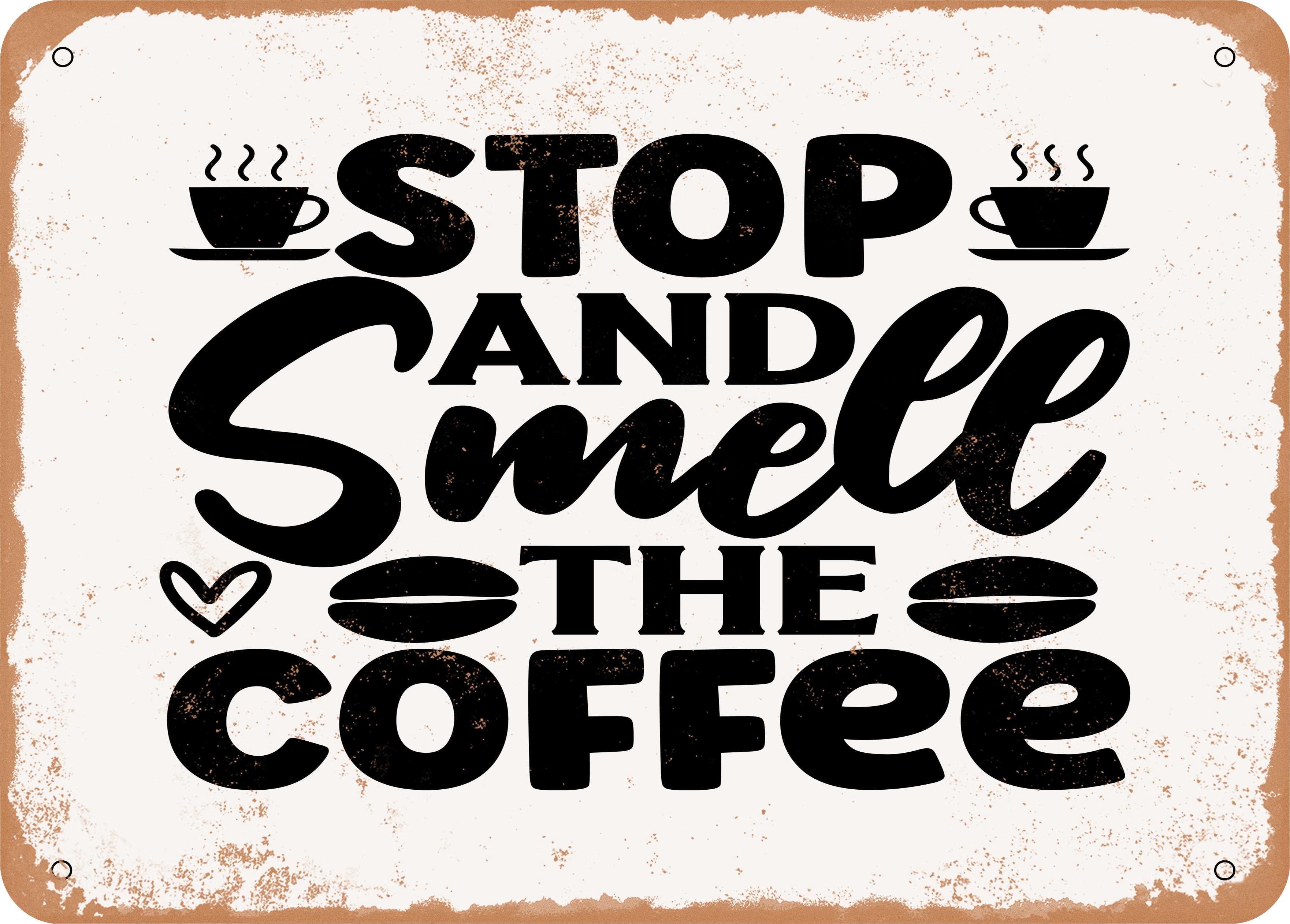 10 x 14 METAL SIGN - Stop and Smell the Coffee - Vintage Rusty Look ...