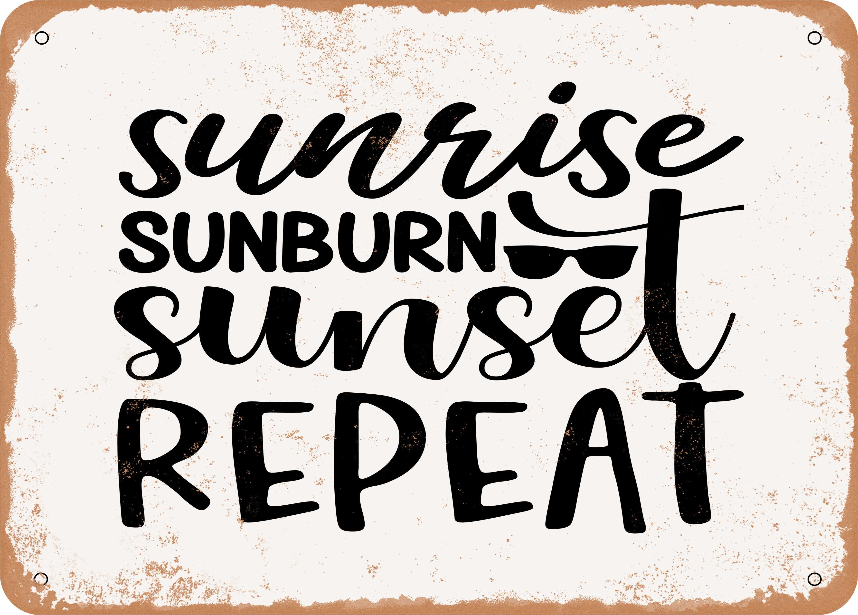 10 x 14 METAL SIGN - Sunrise Sunburn Sunset Repeat - Vintage Rusty Look ...