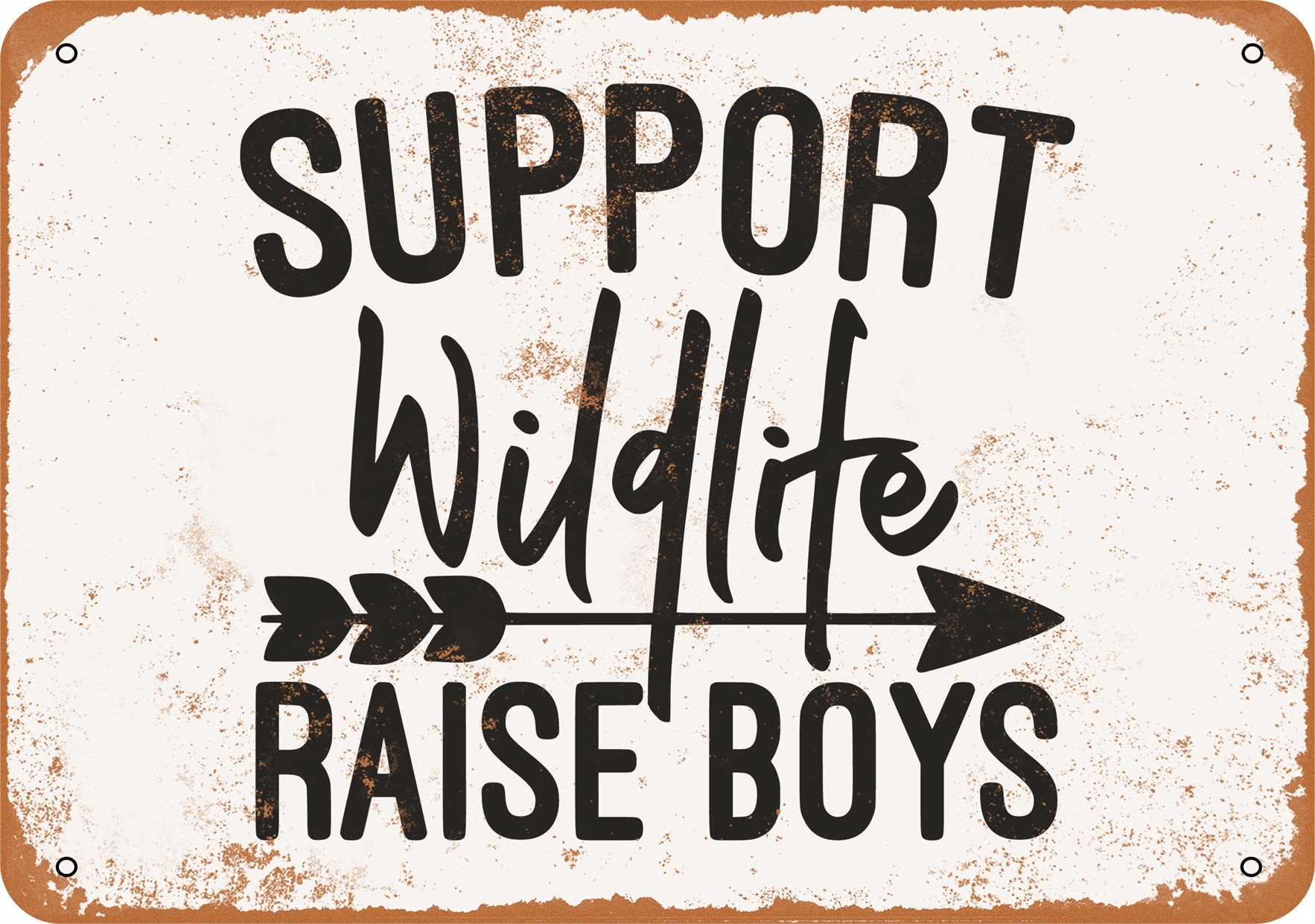 10 x 14 METAL SIGN - Support Wildlife. Raise Boys - Vintage Rusty Look ...