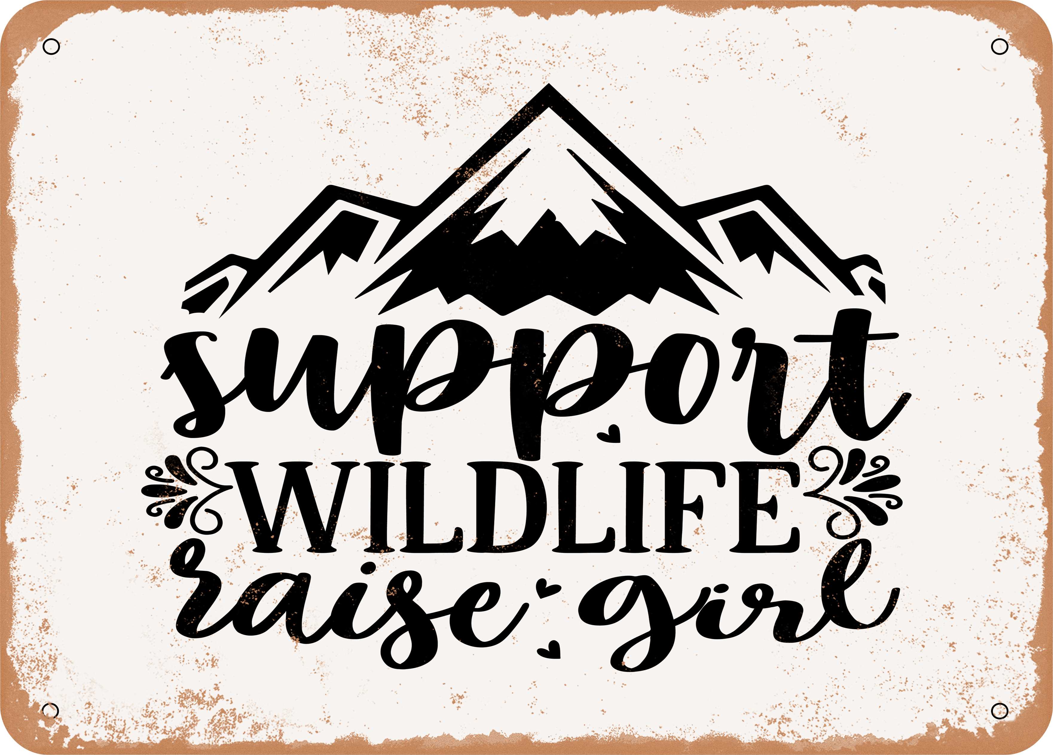 10 x 14 METAL SIGN - Support Wildlife Raise Girl - Vintage Rusty Look ...