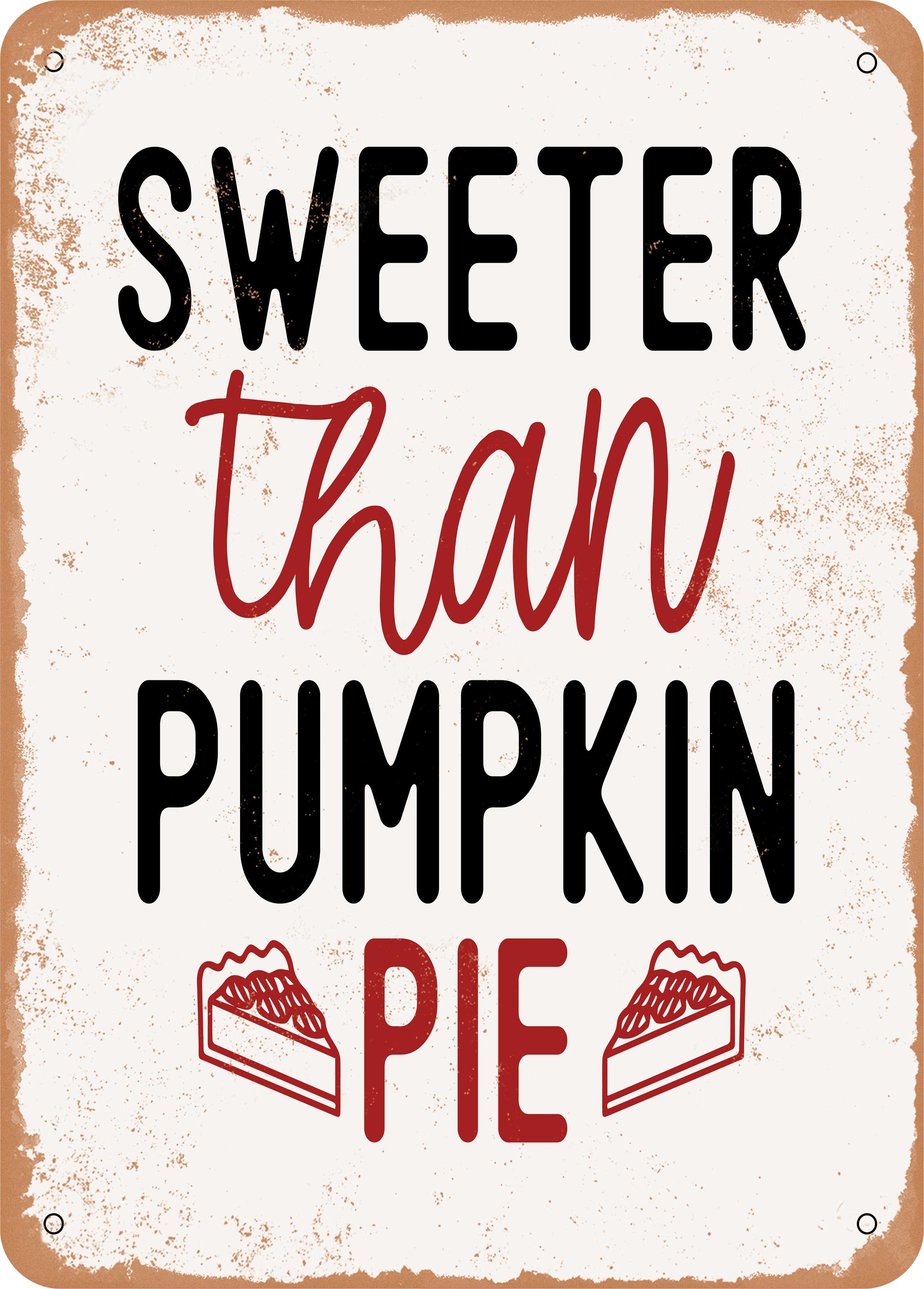 10 x 14 METAL SIGN - Sweeter Than Pumpkin Pie - 6 - Vintage Rusty Look ...