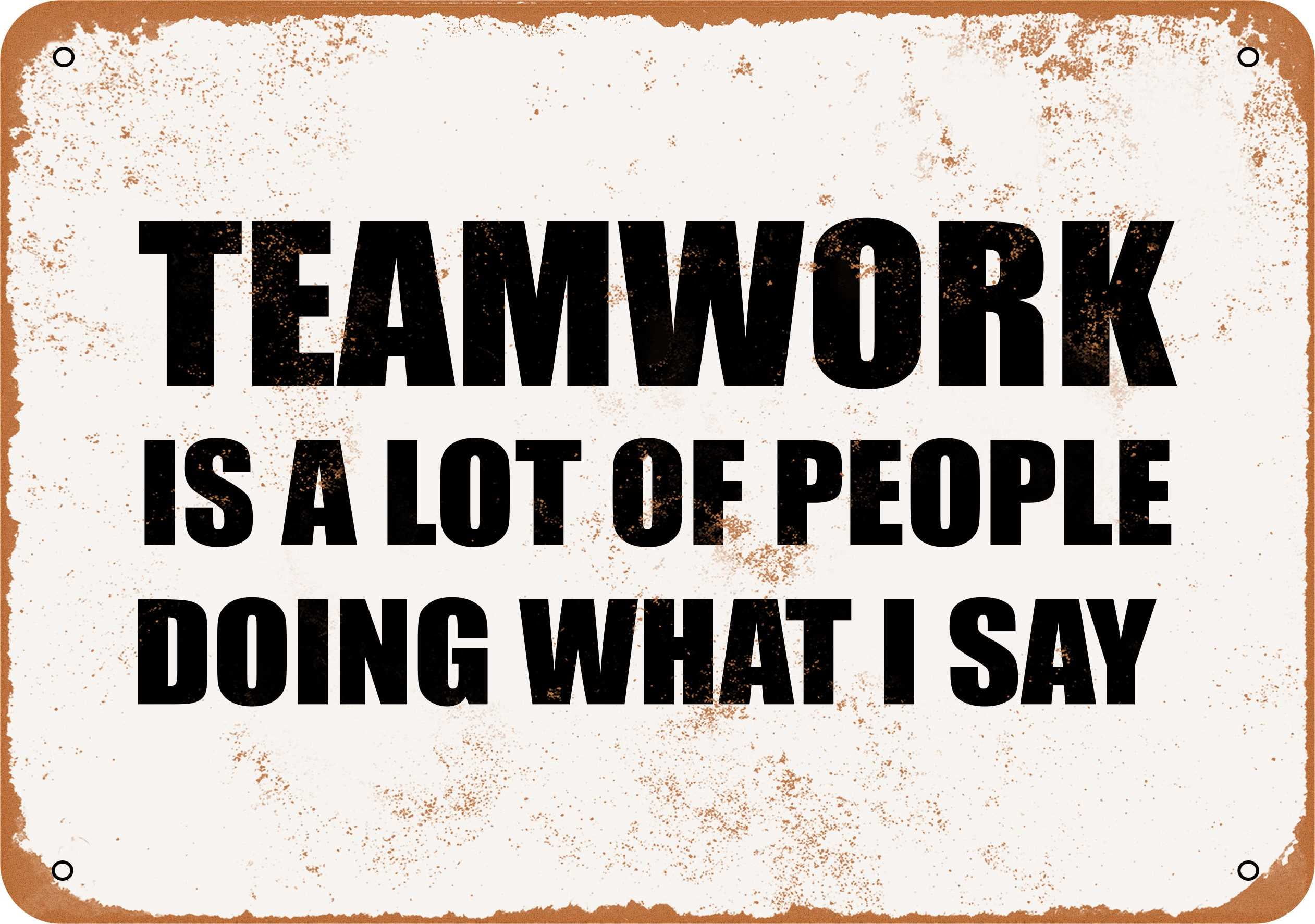 10 x 14 METAL SIGN - TEAMWORK IS A LOT OF PEOPLE DOING WHAT I SAY ...
